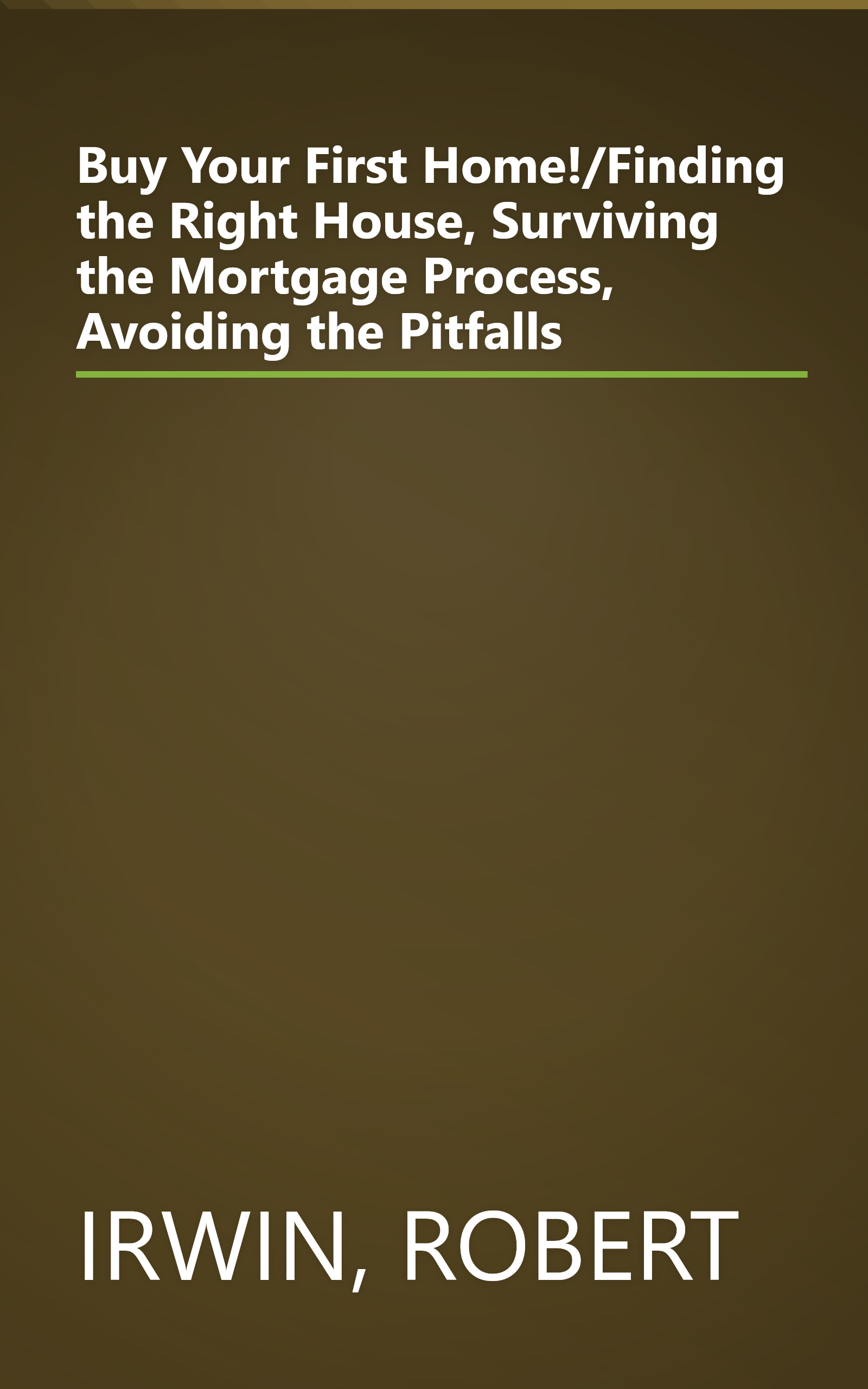 Buy Your First Home!/Finding the Right House, Surviving the Mortgage Process, Avoiding the Pitfalls book cover