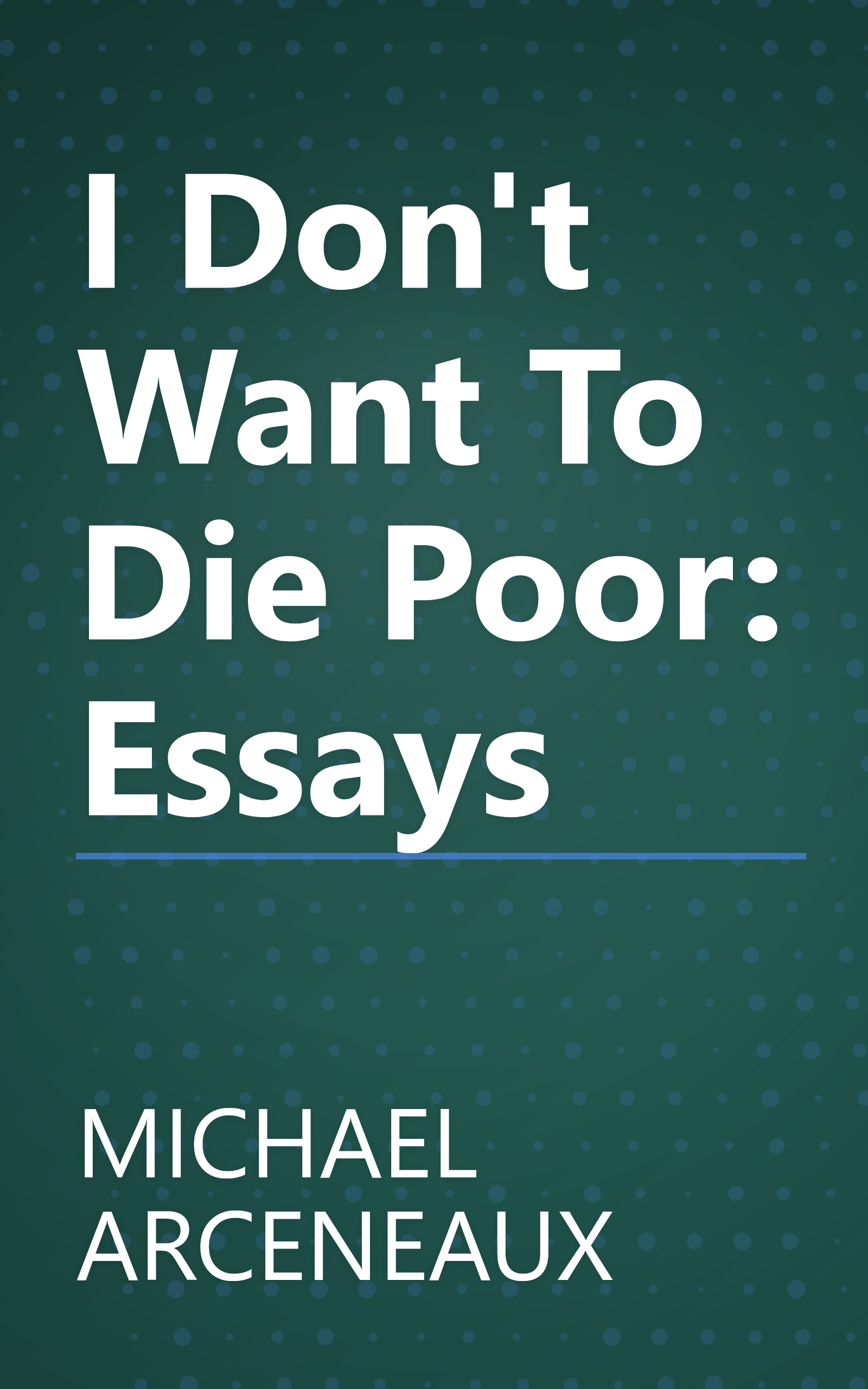 I Don't Want To Die Poor: Essays book cover