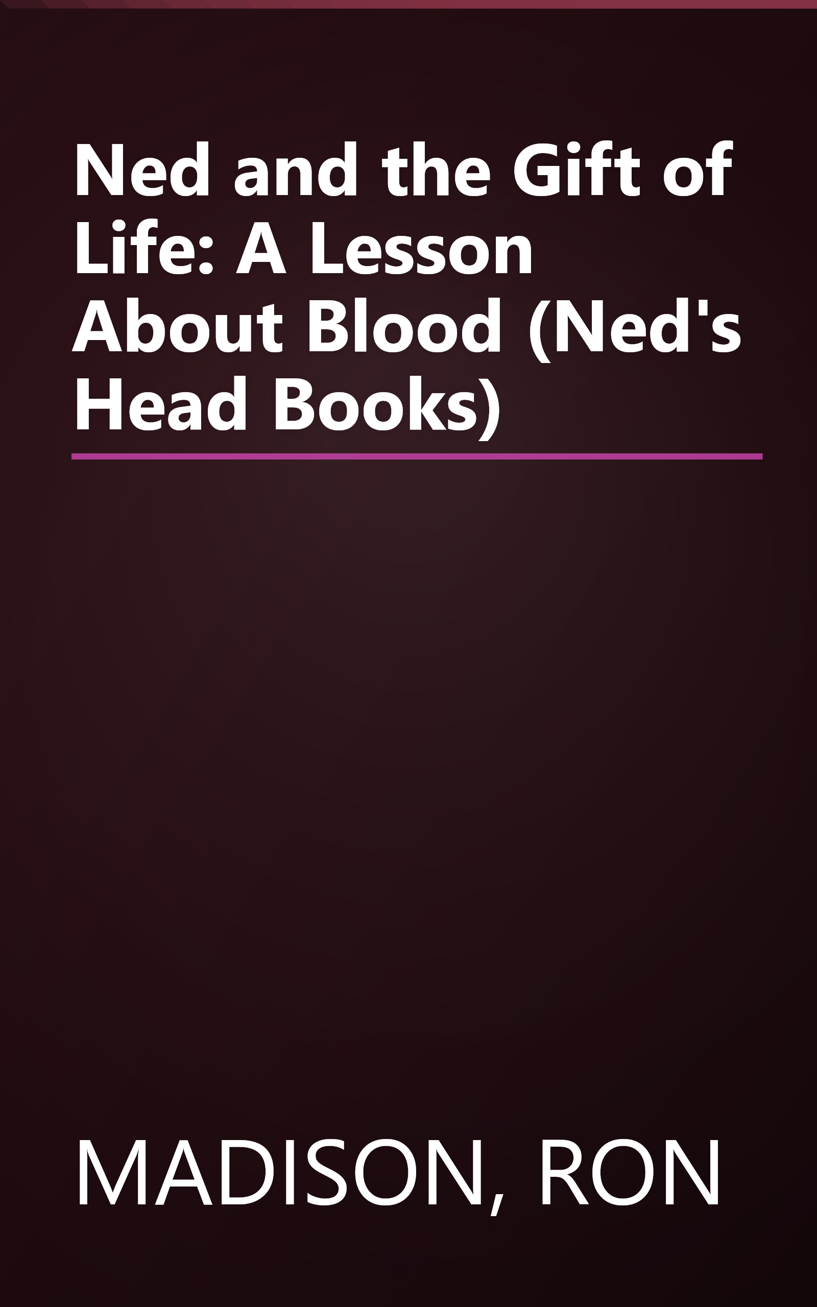 Ned and the Gift of Life: A Lesson About Blood (Ned's Head Books) book cover