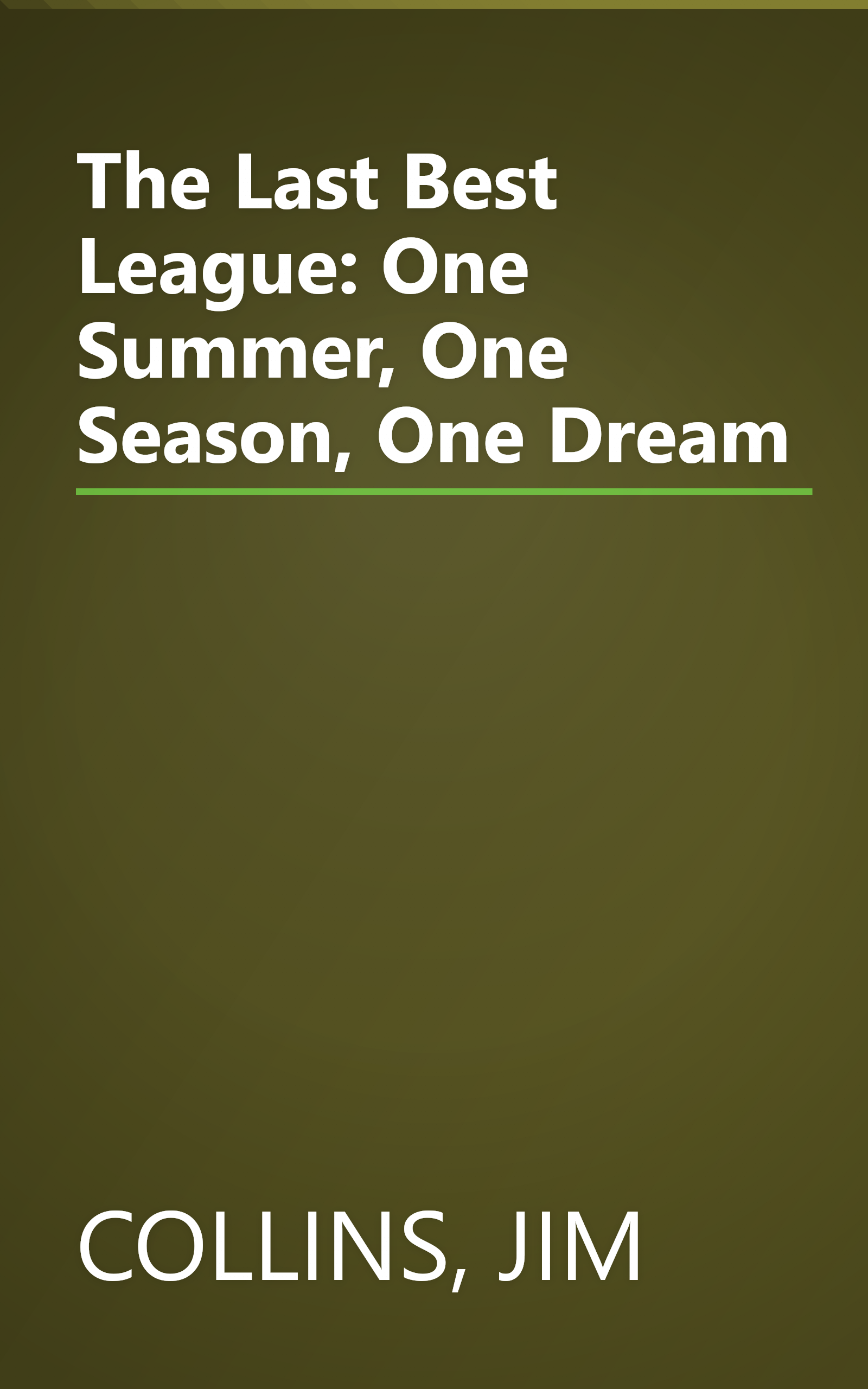 The Last Best League: One Summer, One Season, One Dream book cover