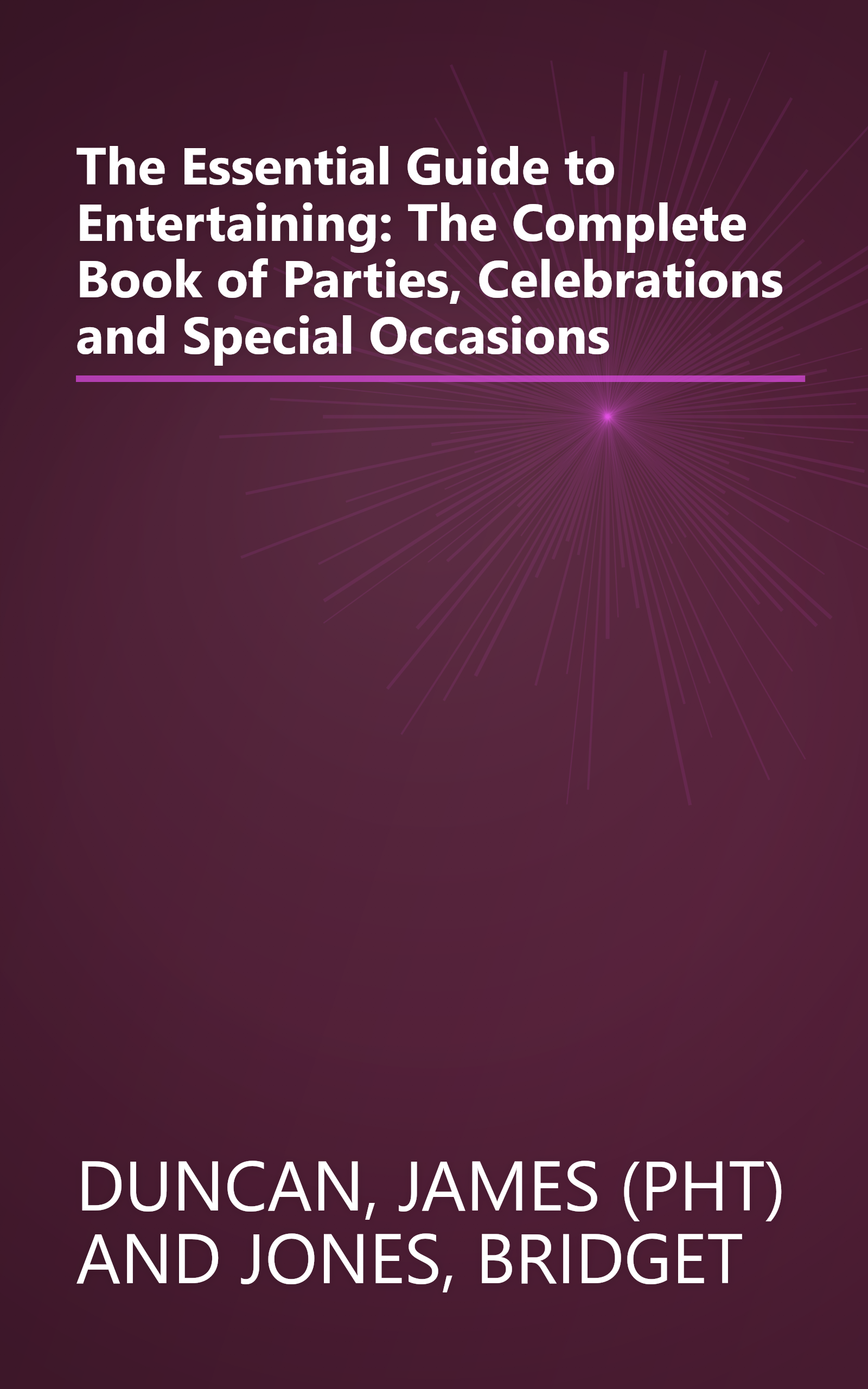 The Essential Guide to Entertaining: The Complete Book of Parties, Celebrations and Special Occasions book cover