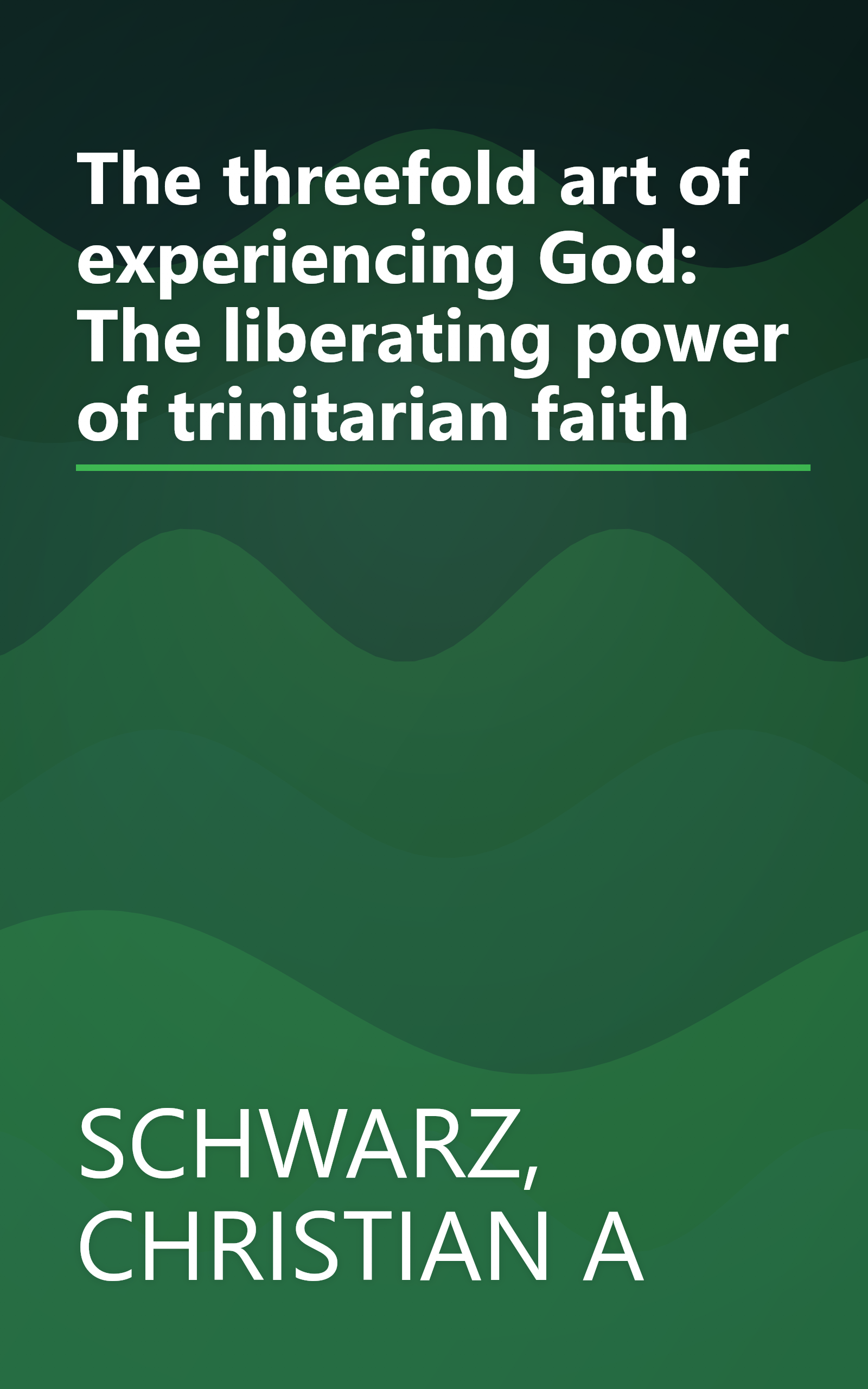 The threefold art of experiencing God: The liberating power of trinitarian faith book cover