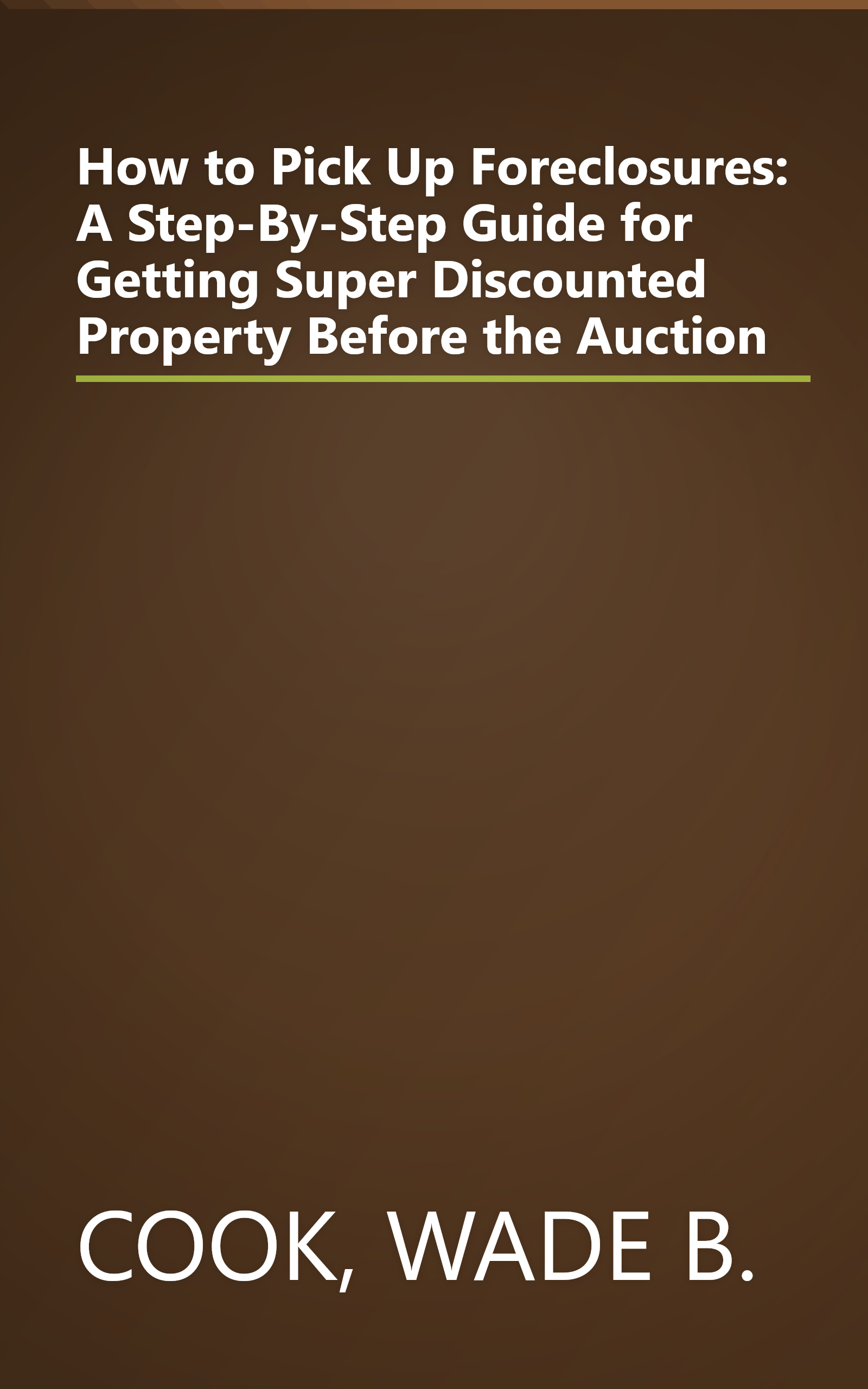 How to Pick Up Foreclosures: A Step-By-Step Guide for Getting Super Discounted Property Before the Auction book cover