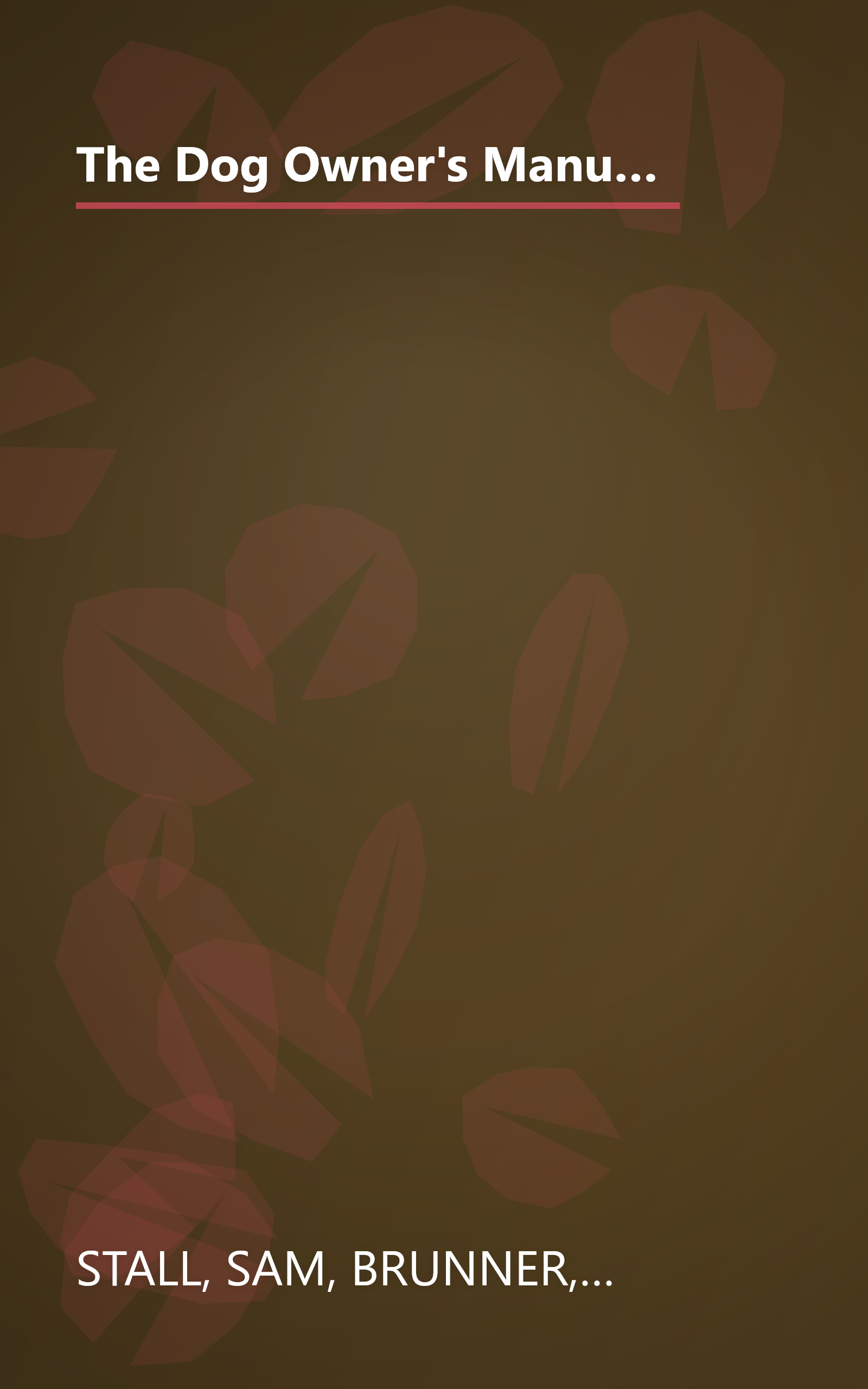 The Dog Owner's Manual: Operating Instructions, Troubleshooting Tips, and Advice on Lifetime Maintenance book cover