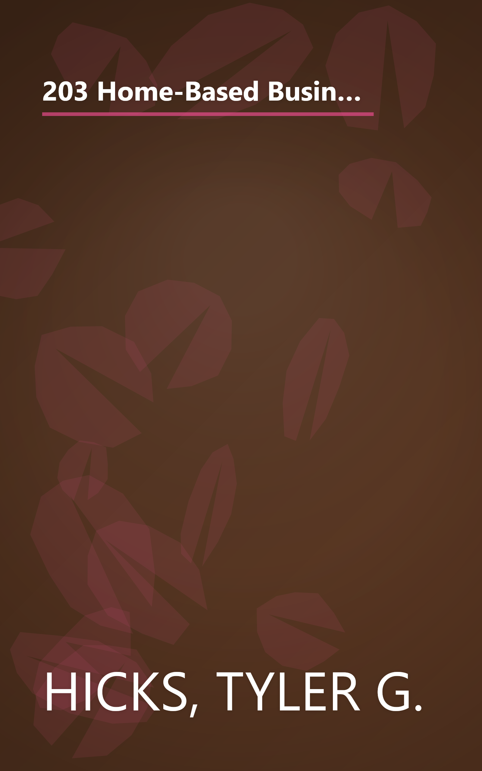 203 Home-Based Businesses That Will Make You Rich : The Complete Guide to Financing and Running a Fabulously Successful Home-Based Business book cover