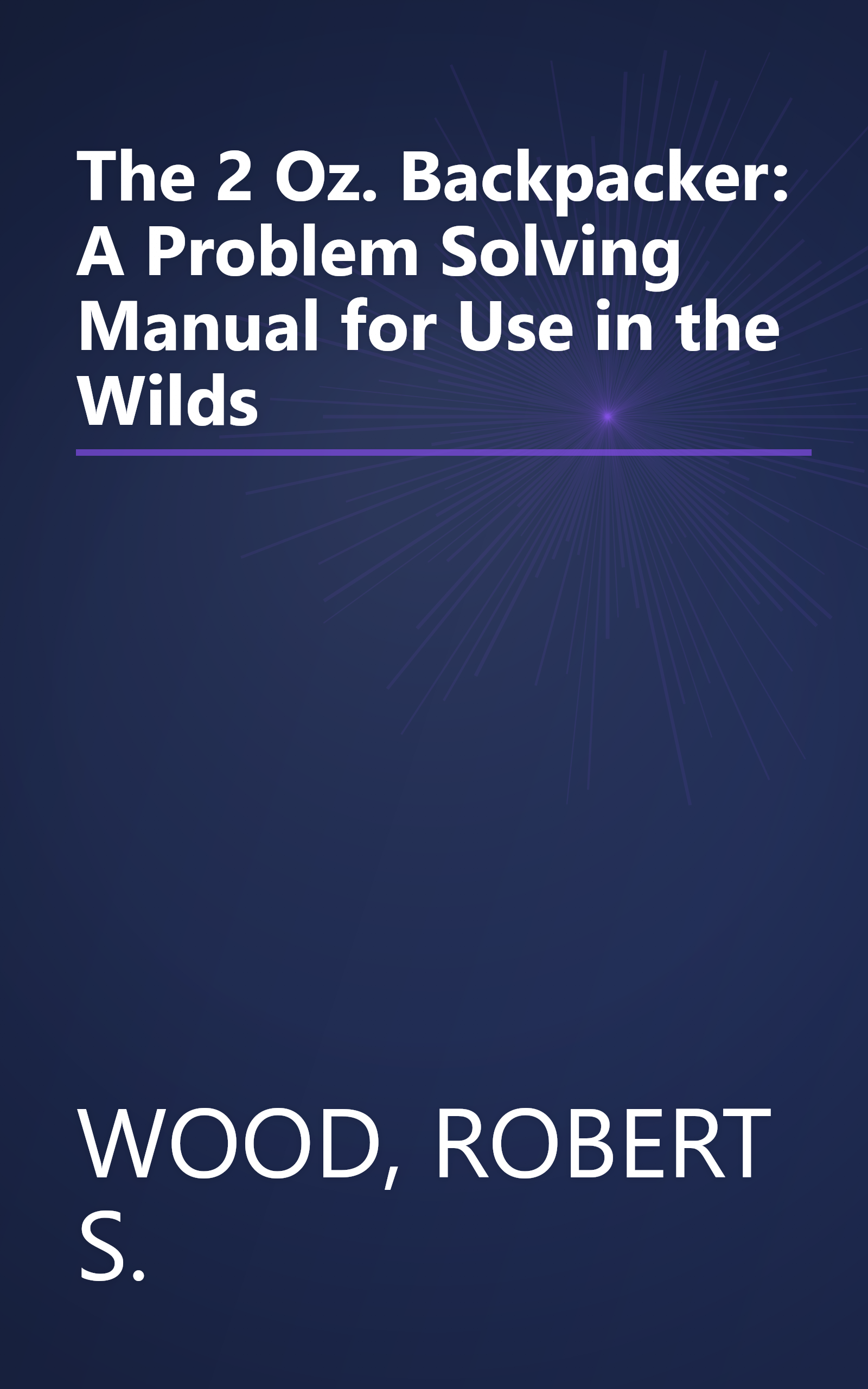 The 2 Oz. Backpacker: A Problem Solving Manual for Use in the Wilds book cover