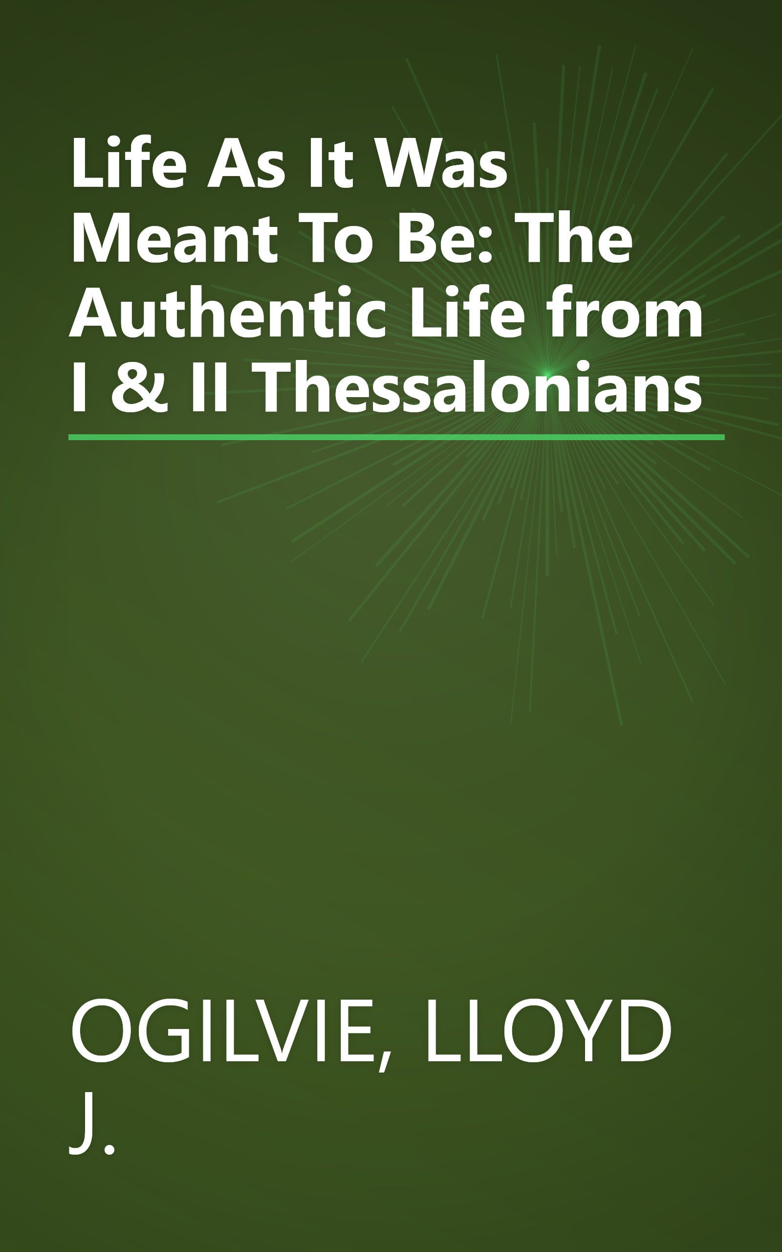 Life As It Was Meant To Be: The Authentic Life from I & II Thessalonians book cover