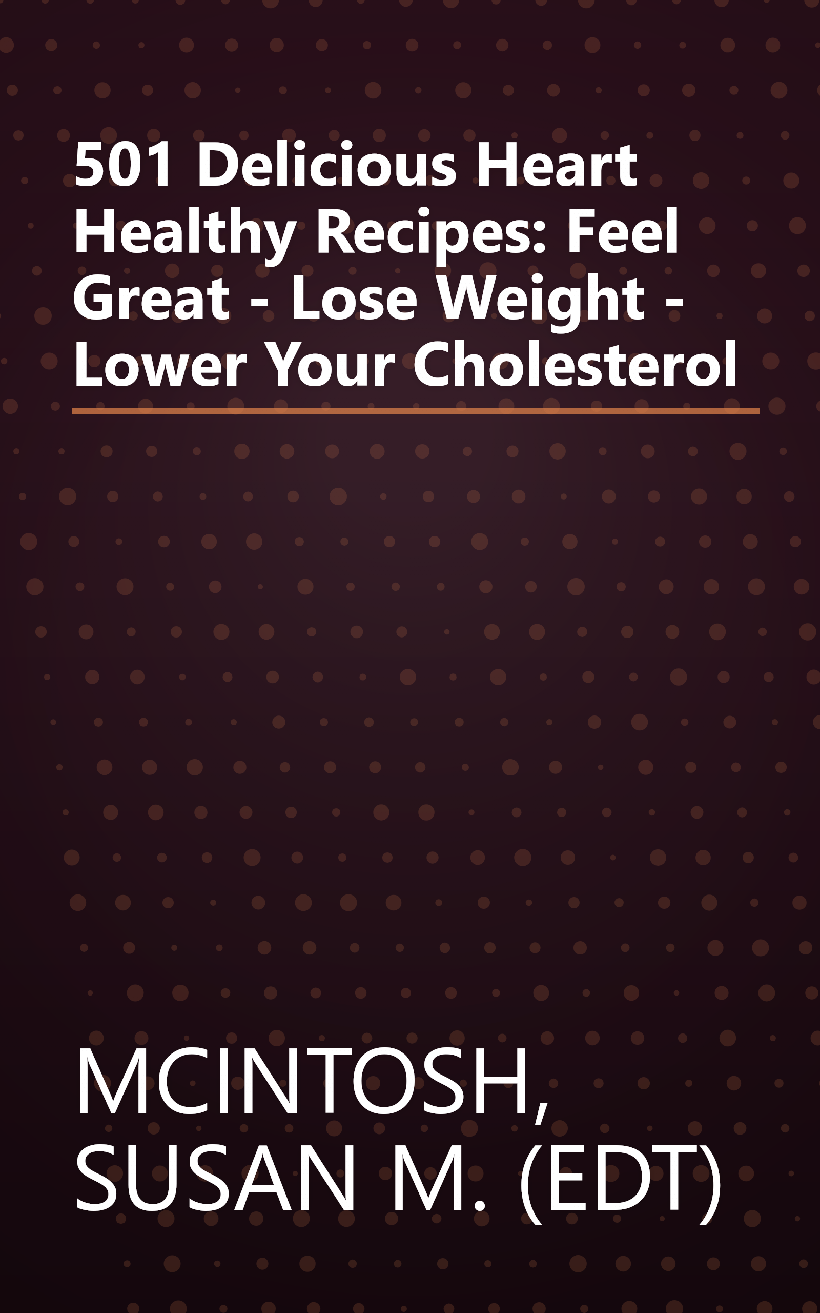 501 Delicious Heart Healthy Recipes: Feel Great - Lose Weight - Lower Your Cholesterol book cover