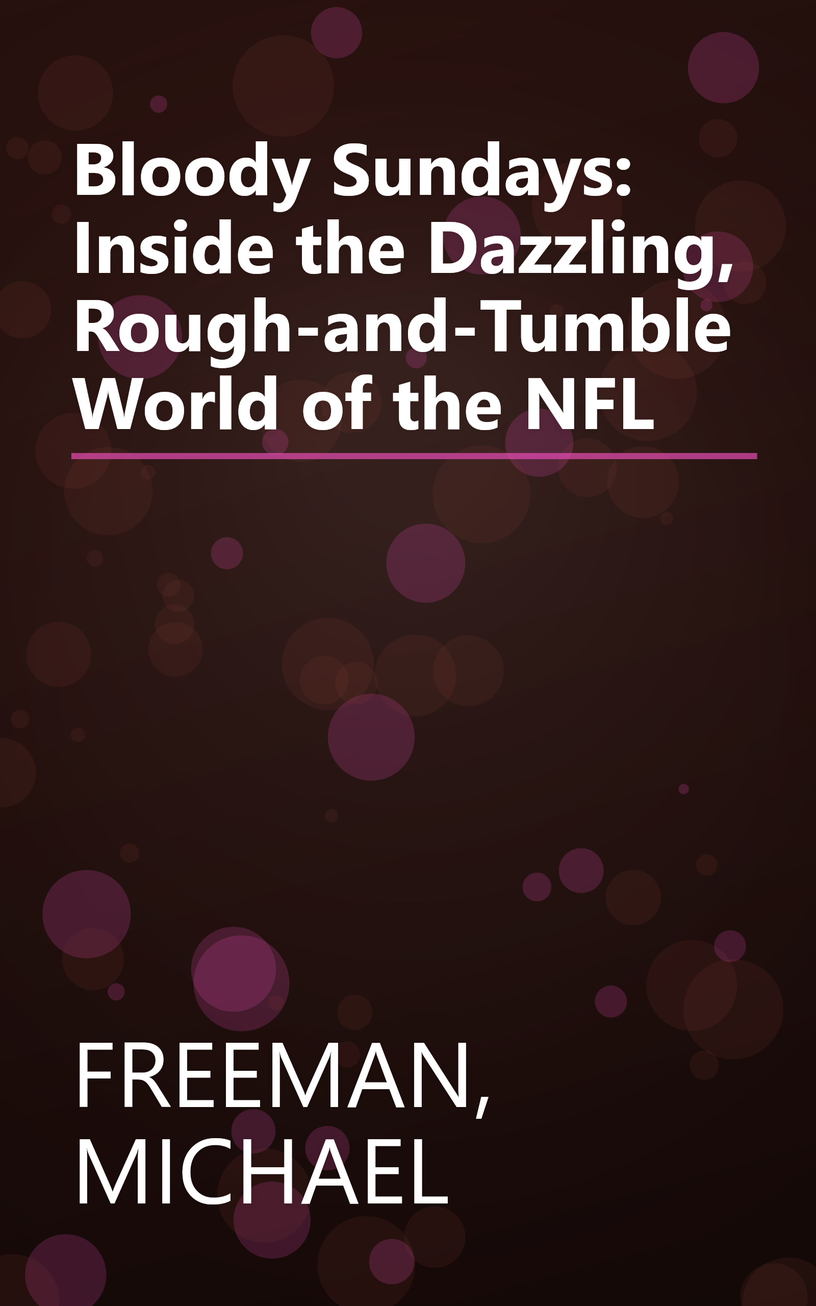 Bloody Sundays: Inside the Dazzling, Rough-and-Tumble World of the NFL book cover