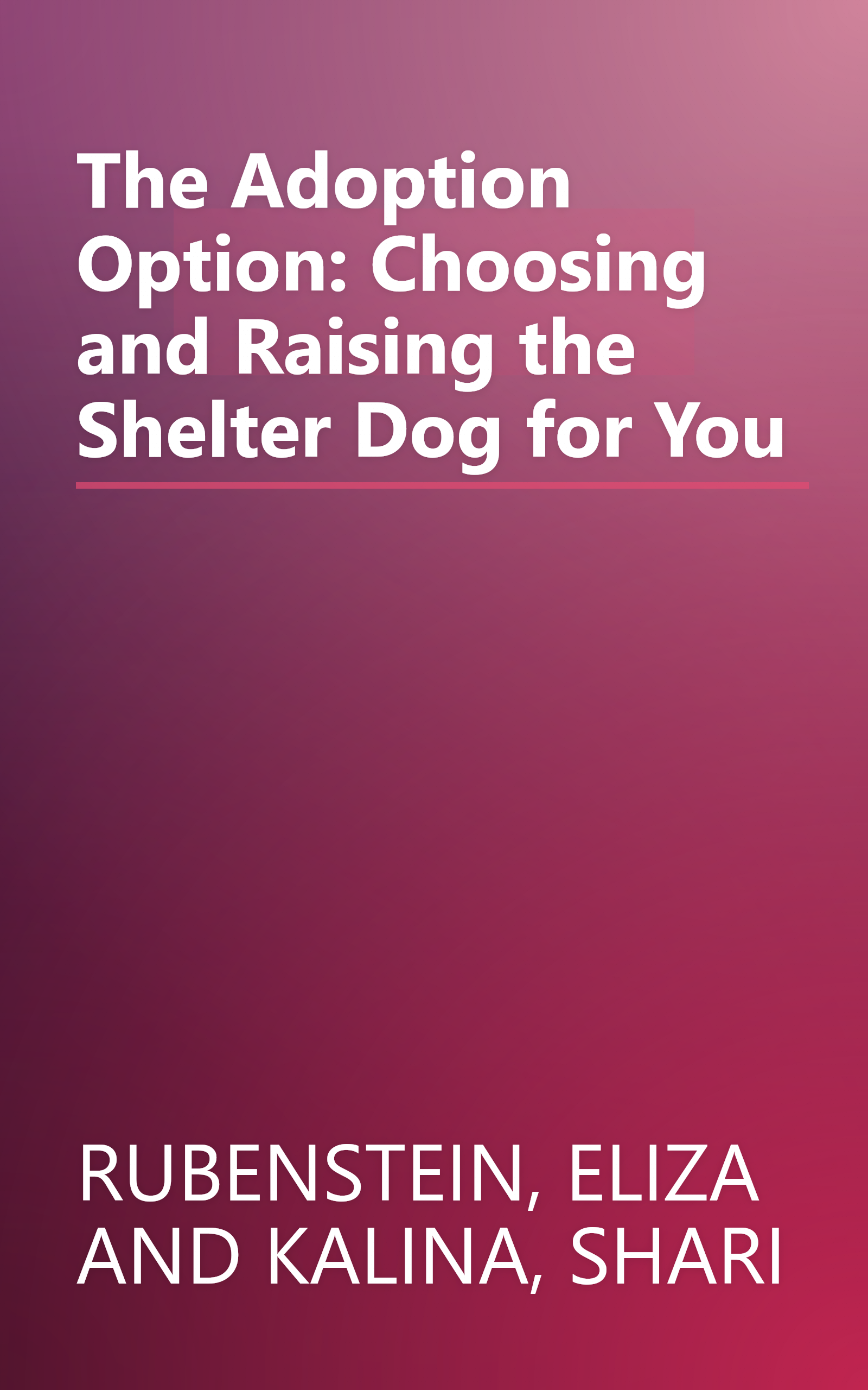 The Adoption Option: Choosing and Raising the Shelter Dog for You book cover