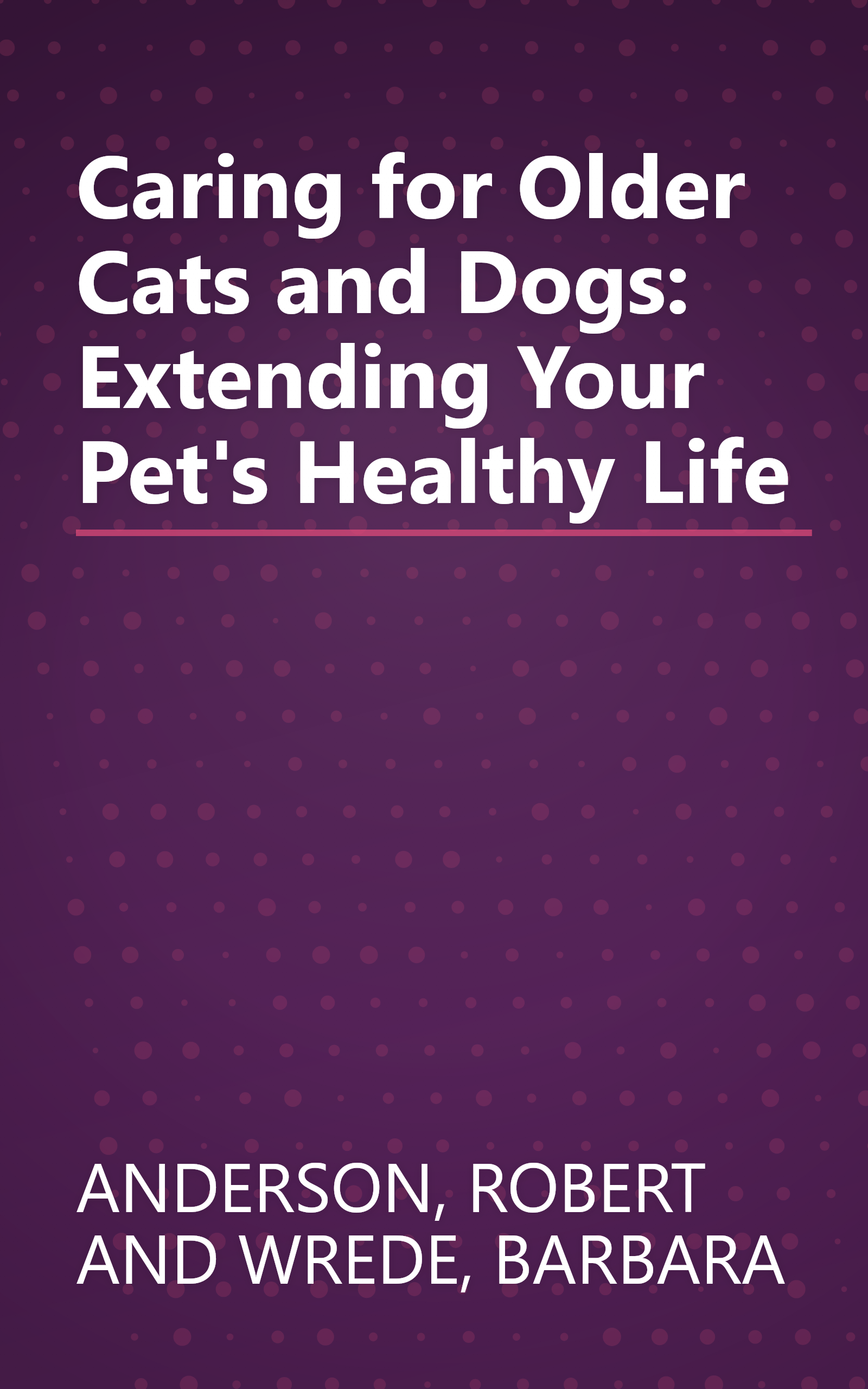 Caring for Older Cats and Dogs: Extending Your Pet's Healthy Life book cover