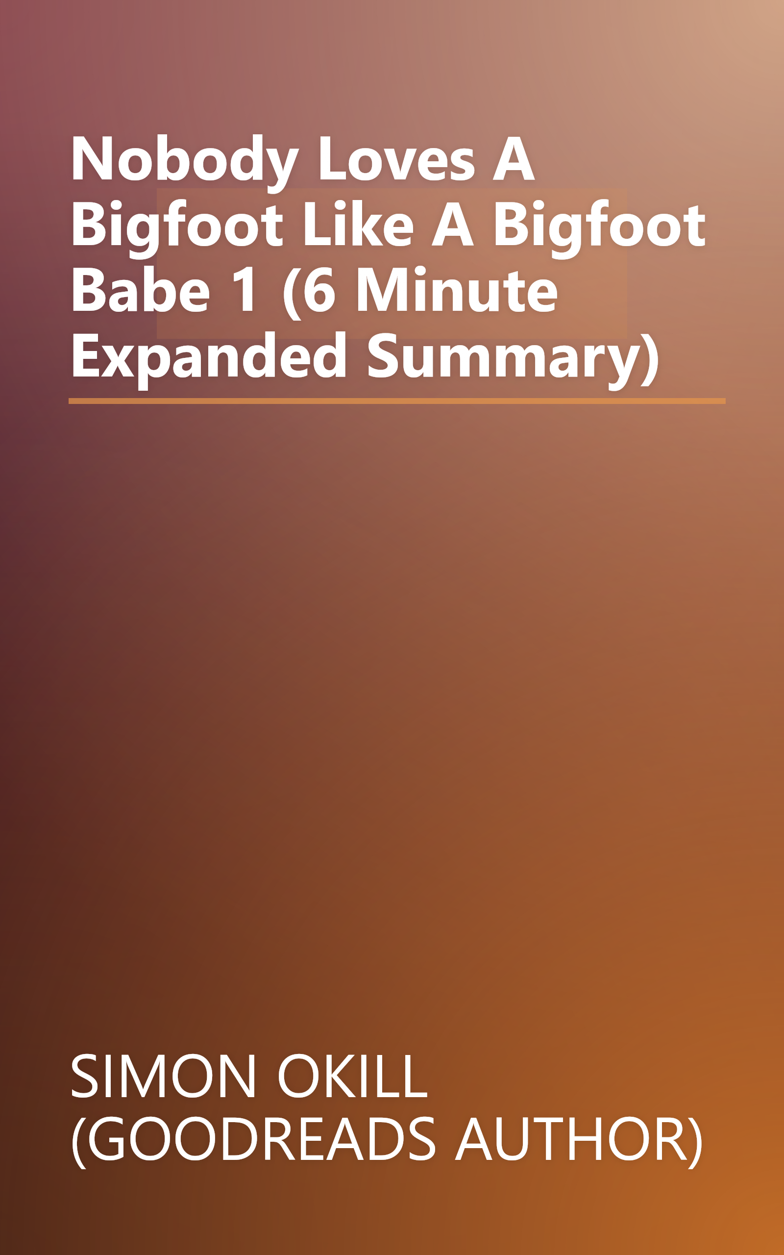 Nobody Loves A Bigfoot Like A Bigfoot Babe 1 (6 Minute   Expanded Summary) book cover
