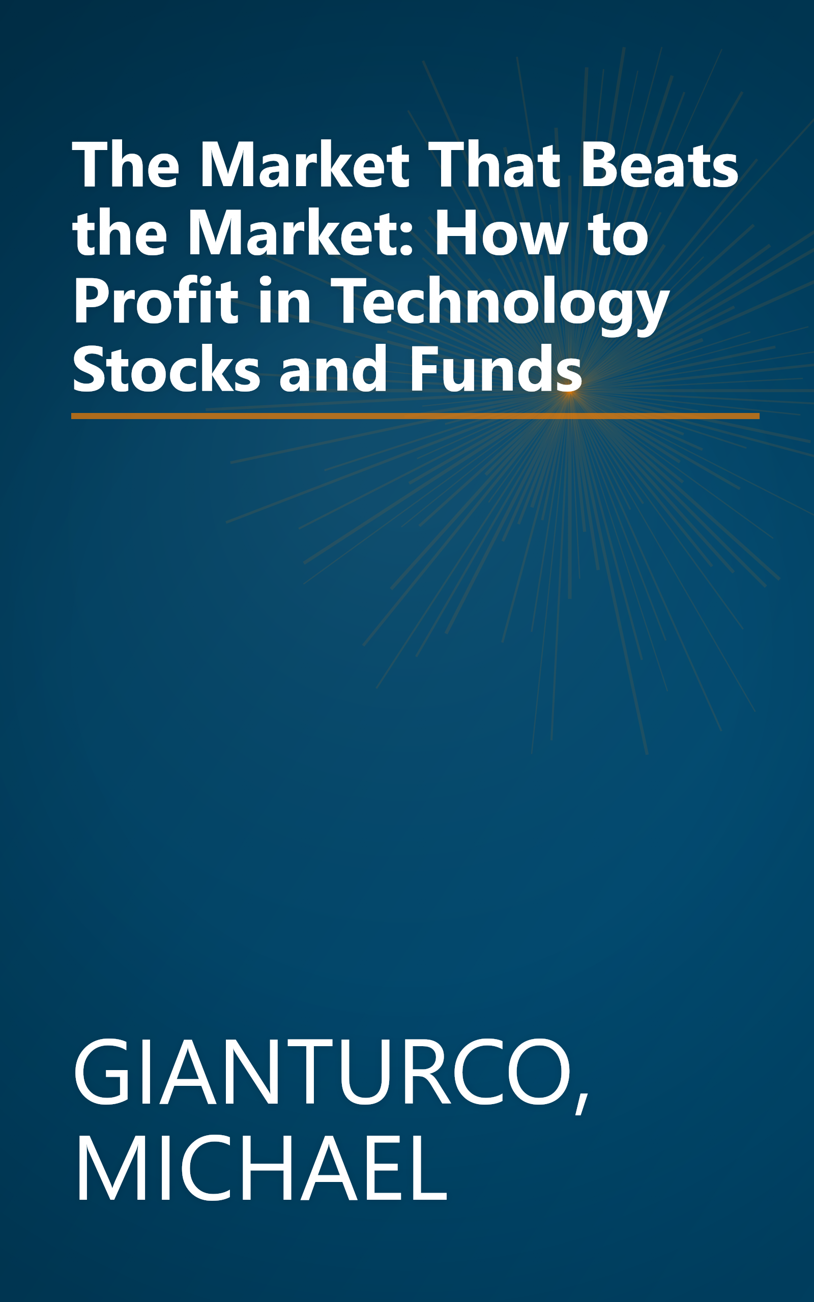 The Market That Beats the Market: How to Profit in Technology Stocks and Funds book cover