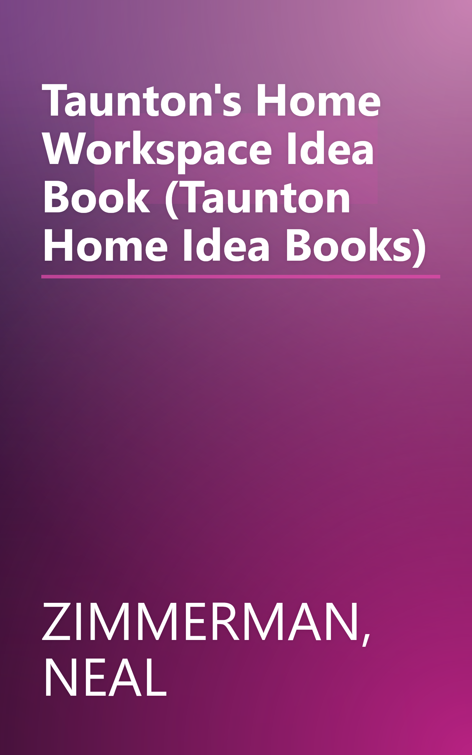 Taunton's Home Workspace Idea Book (Taunton Home Idea Books) book cover