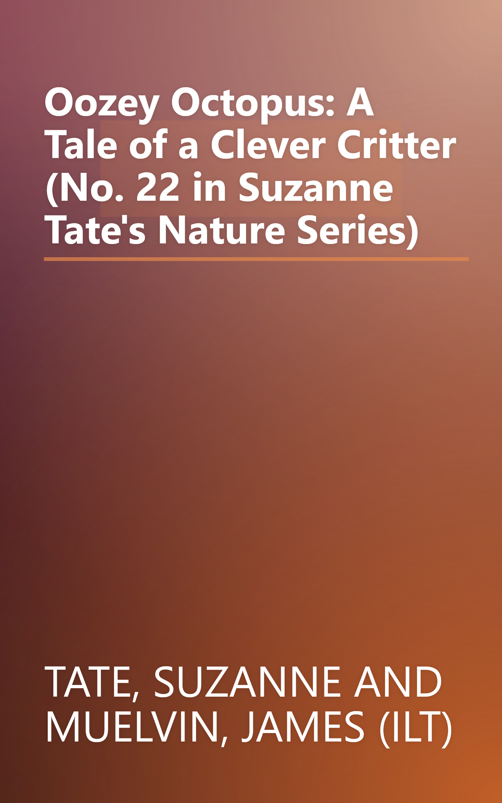 Oozey Octopus: A Tale of a Clever Critter (No. 22 in Suzanne Tate's Nature Series) book cover