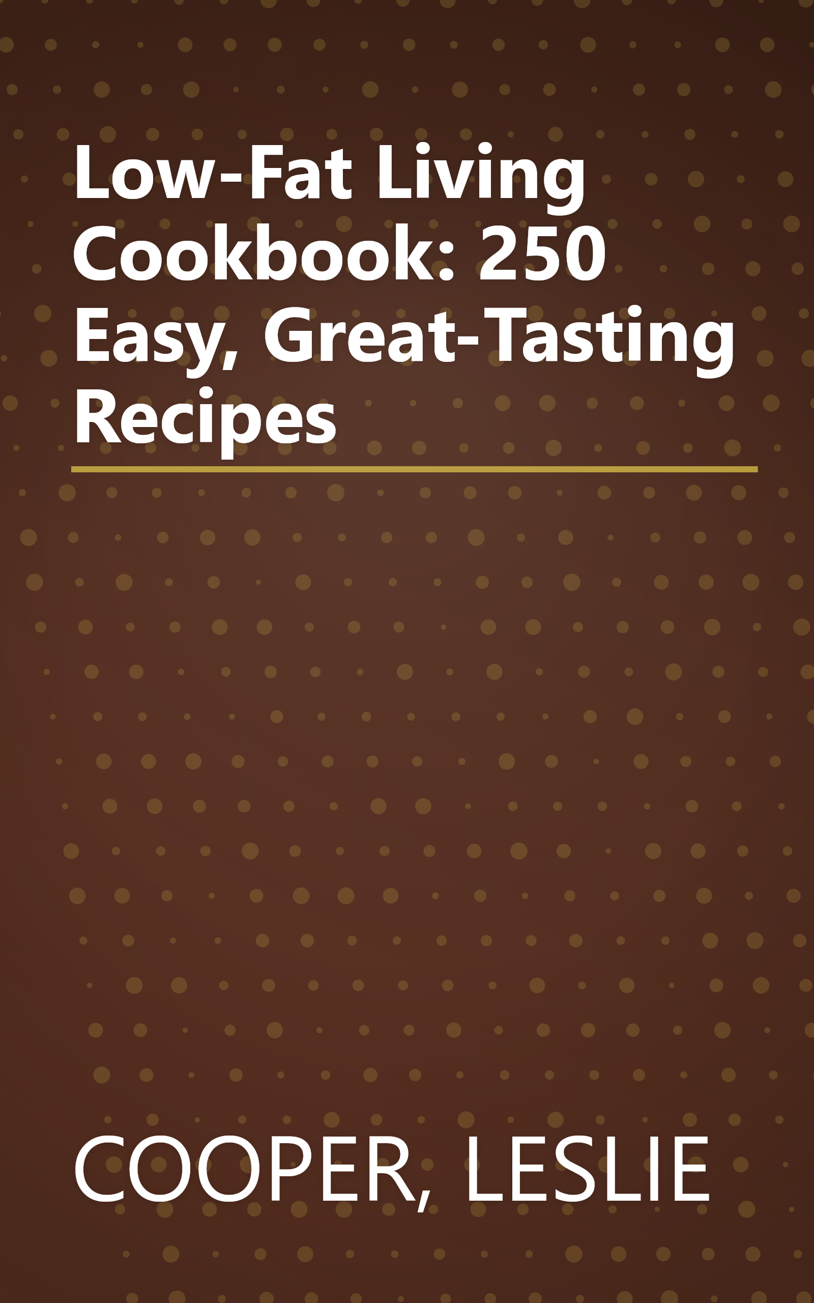 Low-Fat Living Cookbook: 250 Easy, Great-Tasting Recipes book cover