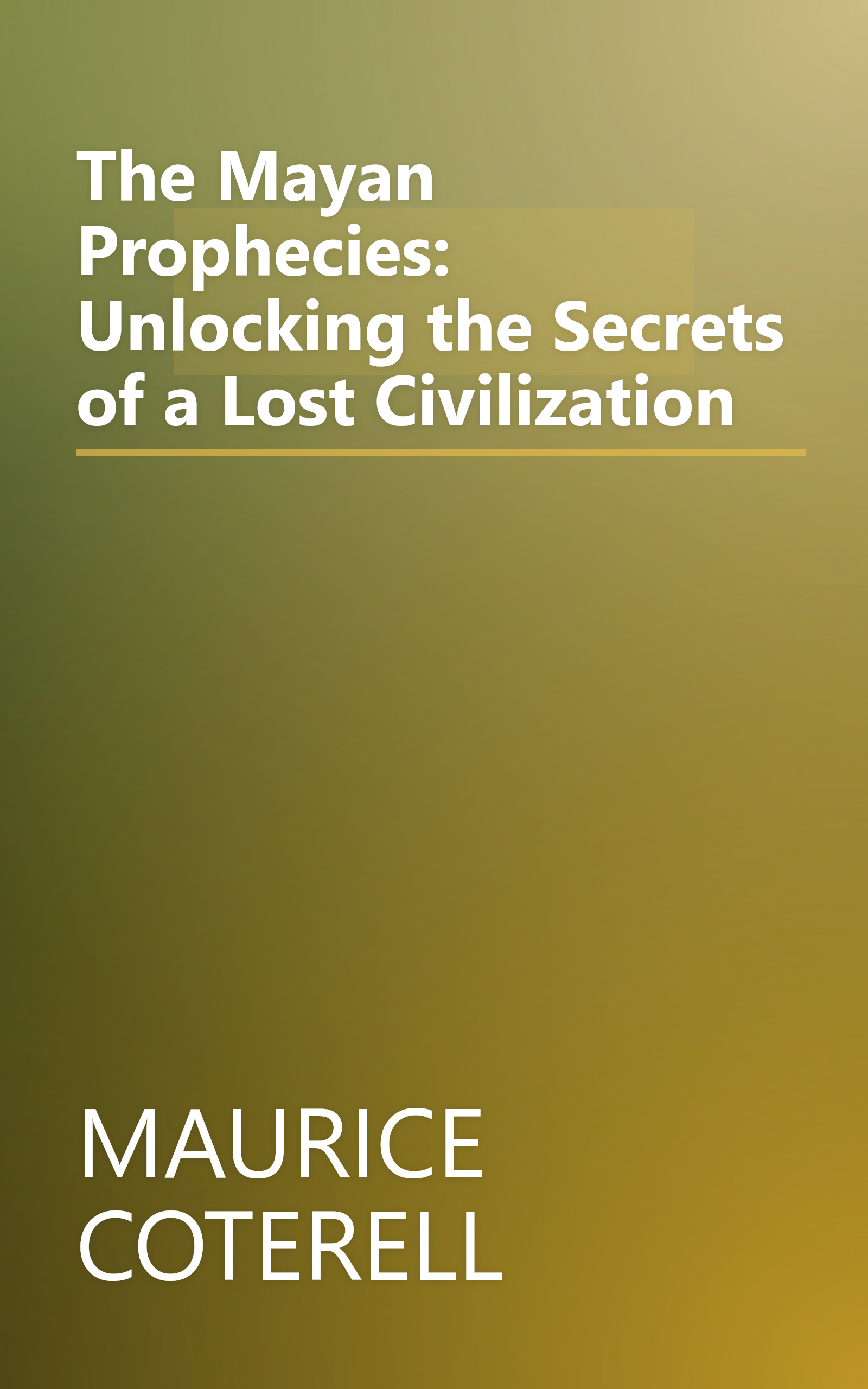 The Mayan Prophecies: Unlocking the Secrets of a Lost Civilization book cover