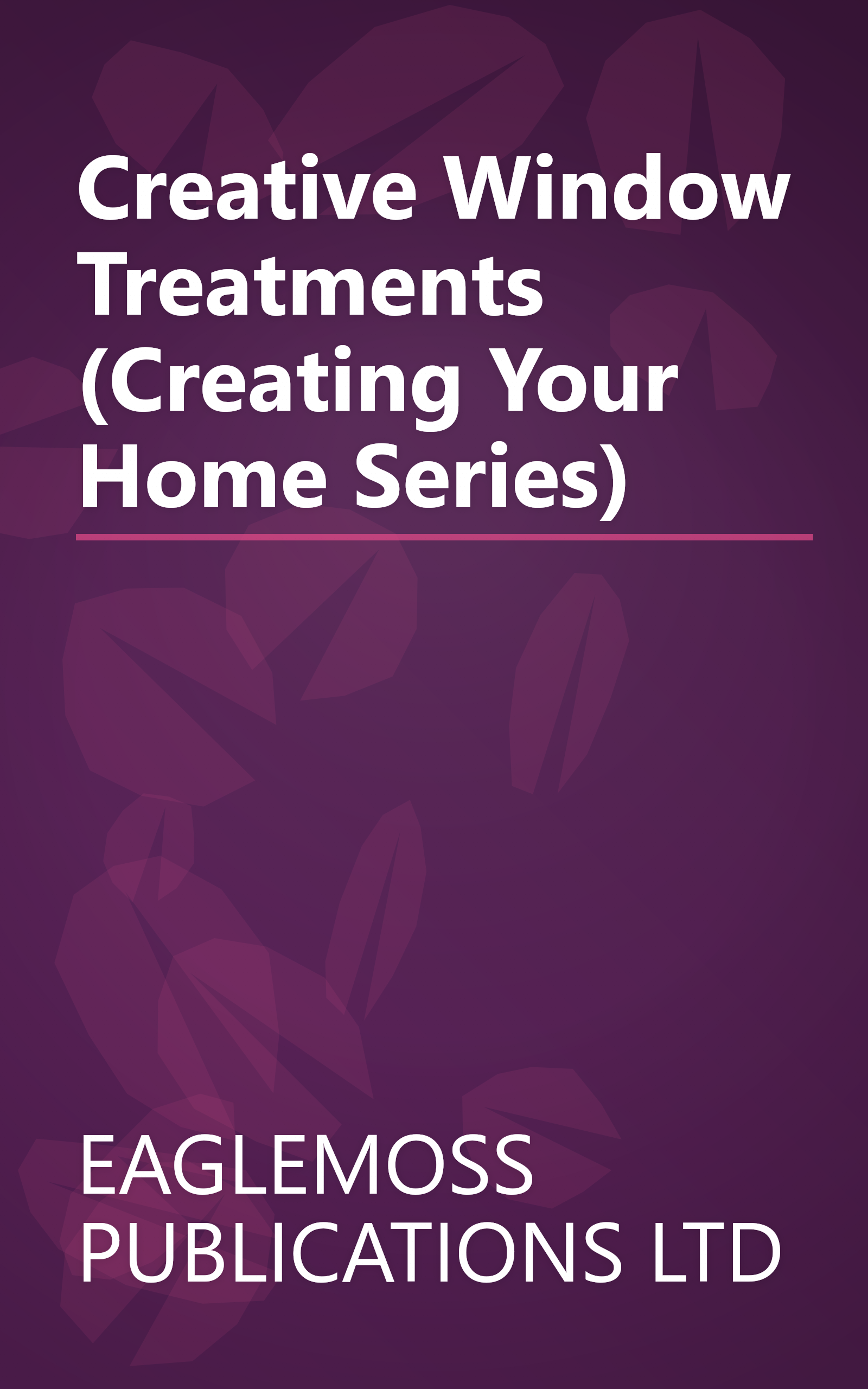 Creative Window Treatments (Creating Your Home Series) book cover