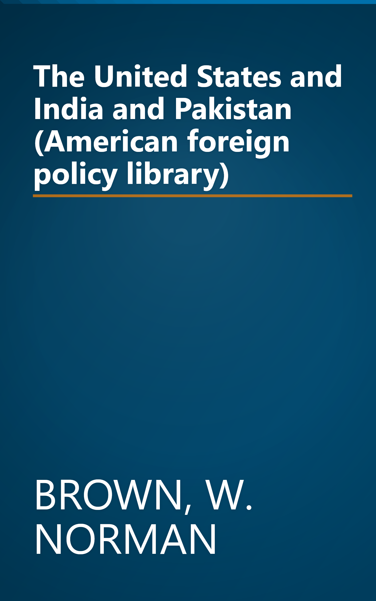 The United States and India and Pakistan (American foreign policy library) book cover