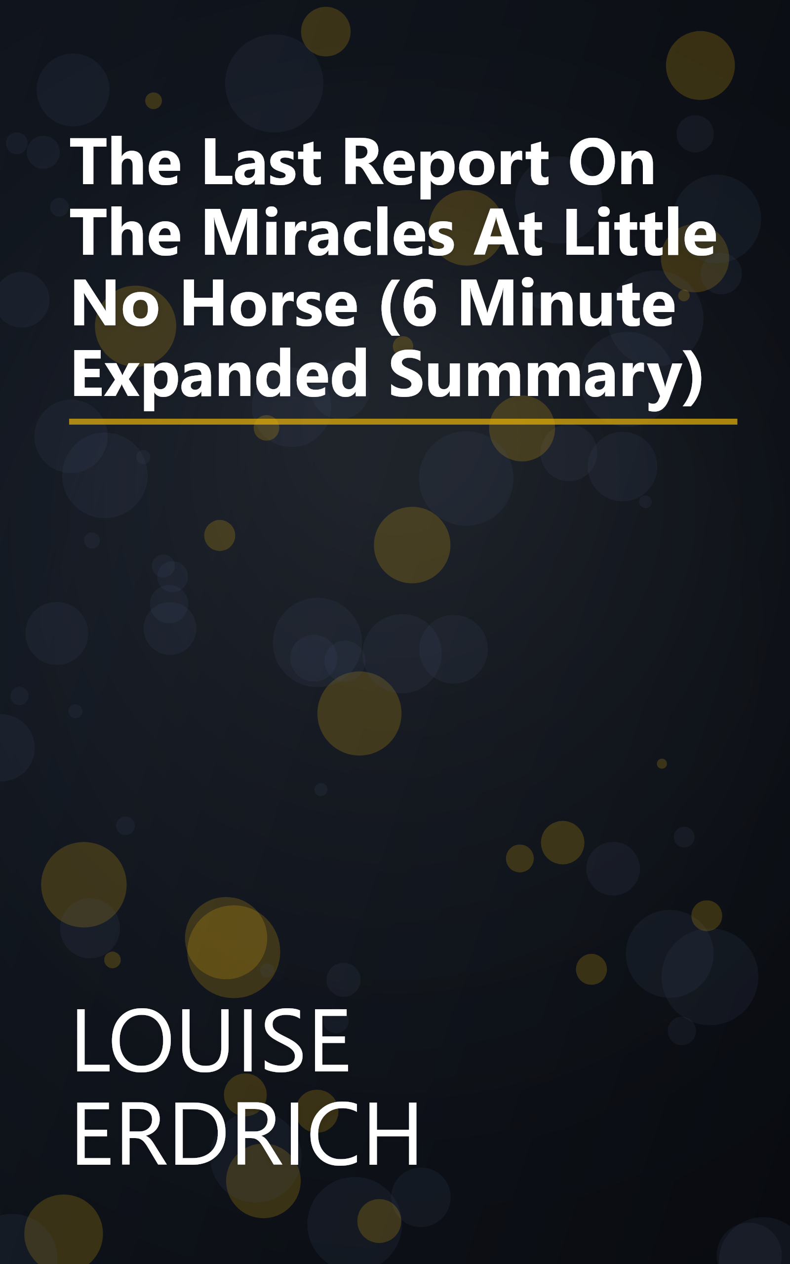 The Last Report On The Miracles At Little No Horse (6 Minute   Expanded Summary) book cover