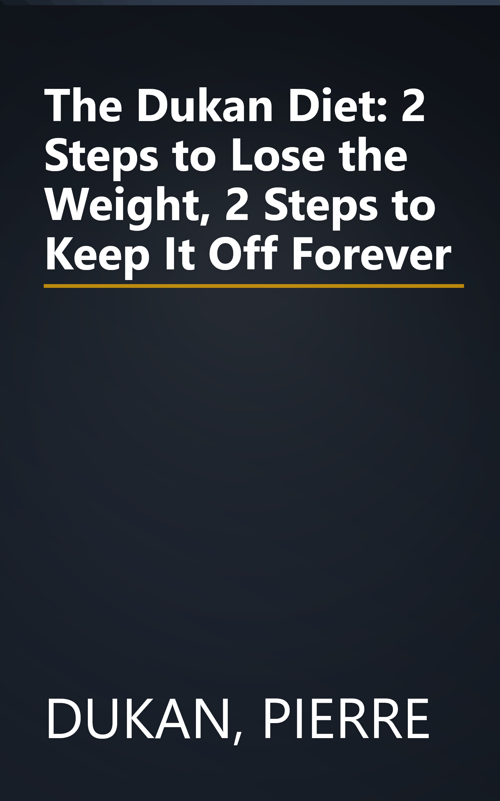 The Dukan Diet: 2 Steps to Lose the Weight, 2 Steps to Keep It Off Forever book cover