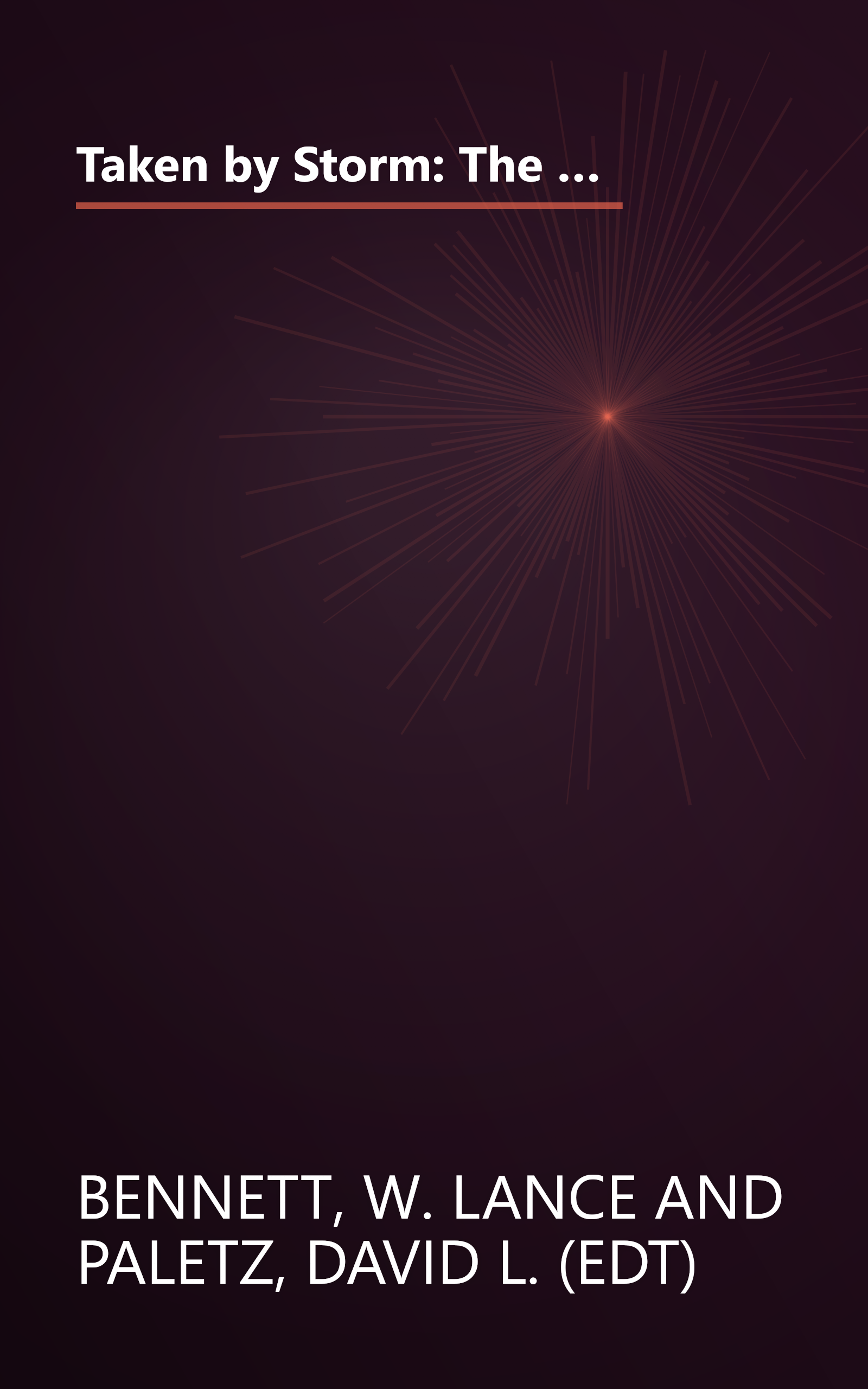 Taken by Storm: The Media, Public Opinion, and U.S. Foreign Policy in the Gulf War (American Politics and Political Economy Series) book cover