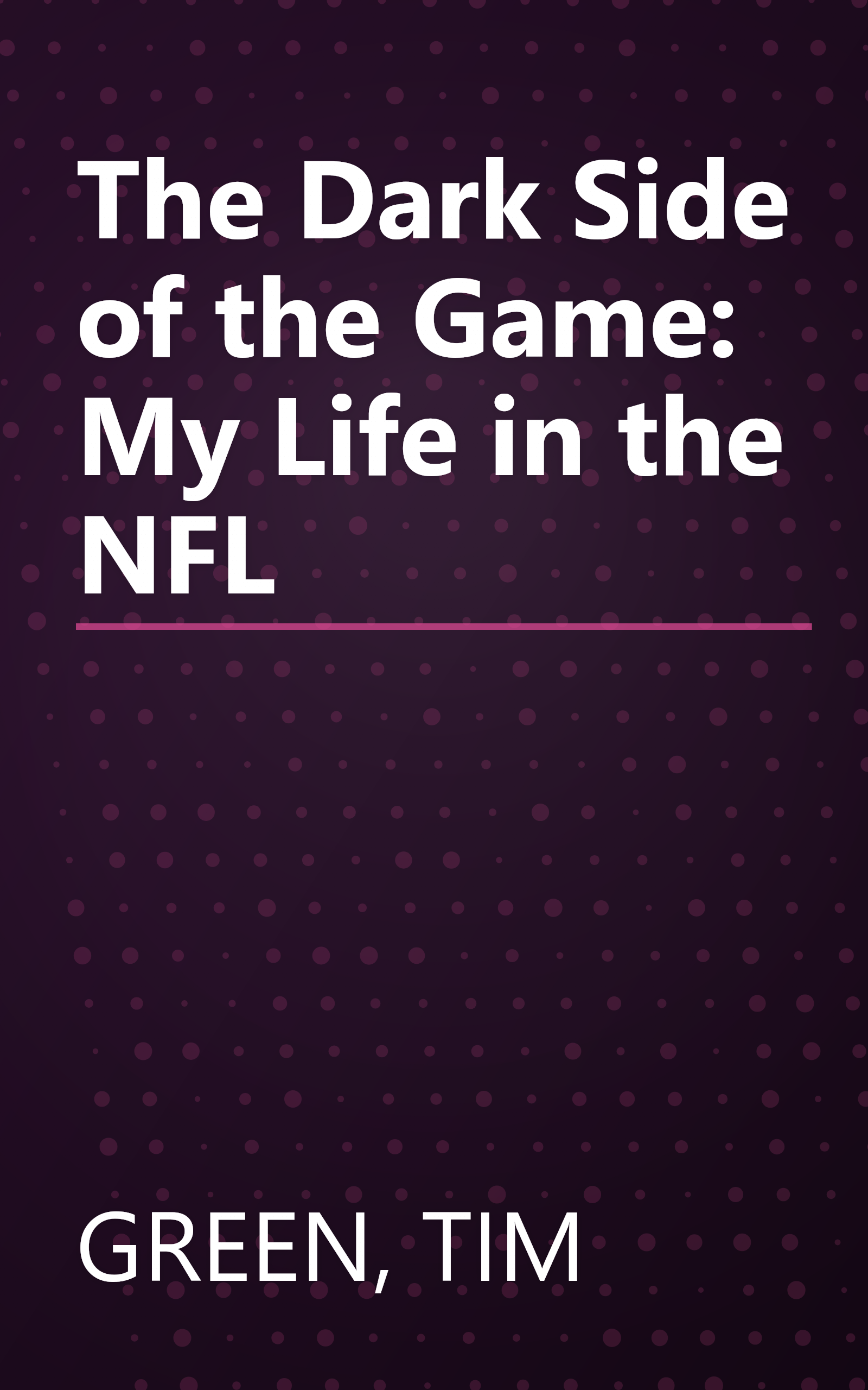 The Dark Side of the Game: My Life in the NFL book cover