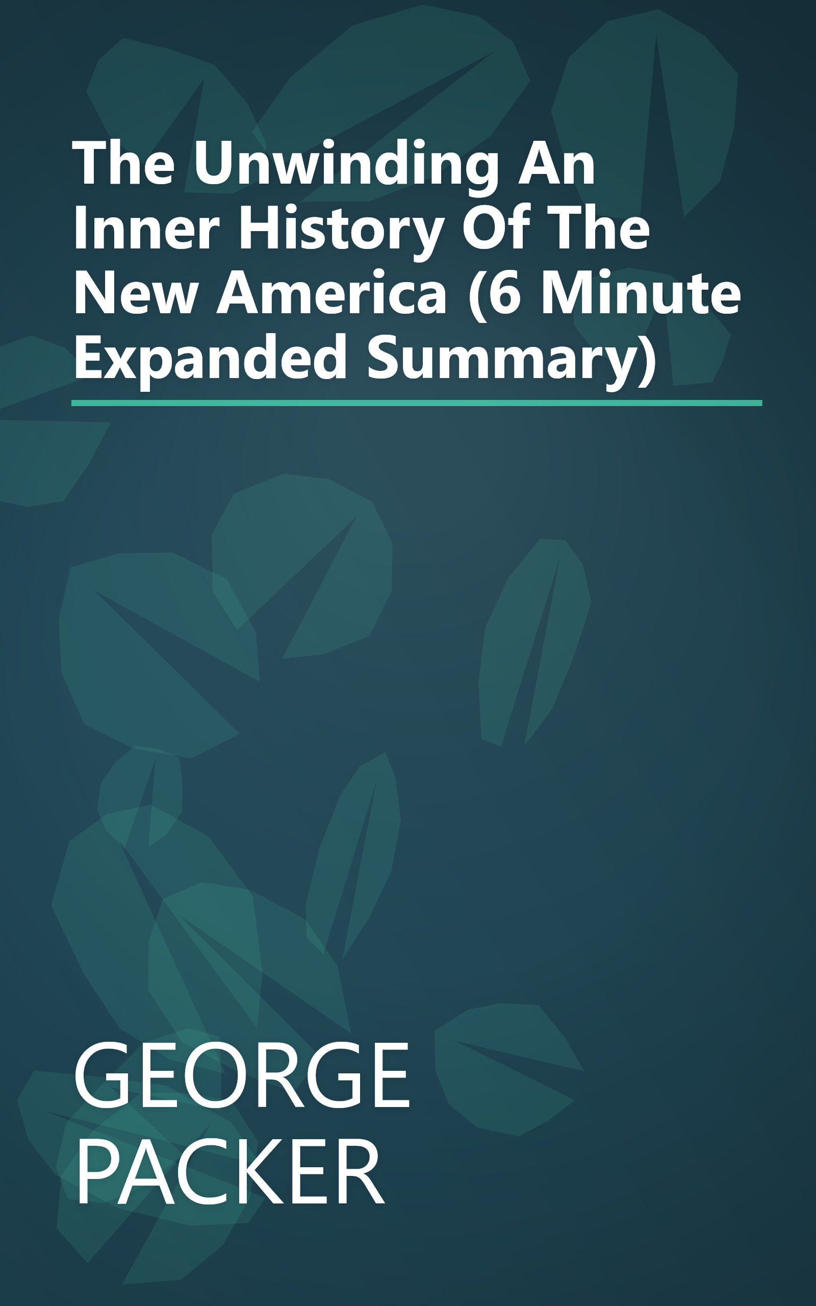 The Unwinding  An Inner History Of The New America (6 Minute   Expanded Summary) book cover
