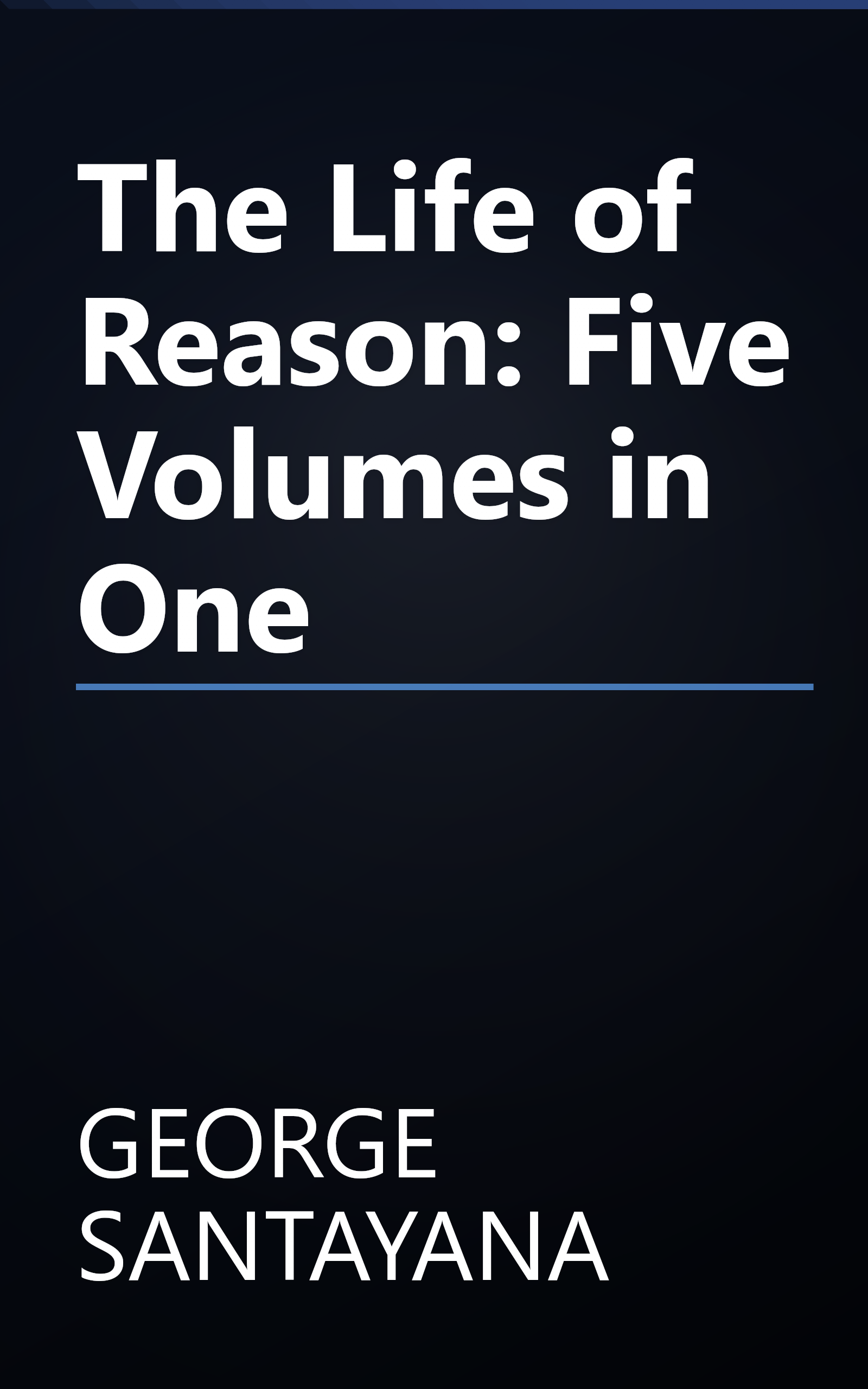 The Life of Reason: Five Volumes in One book cover