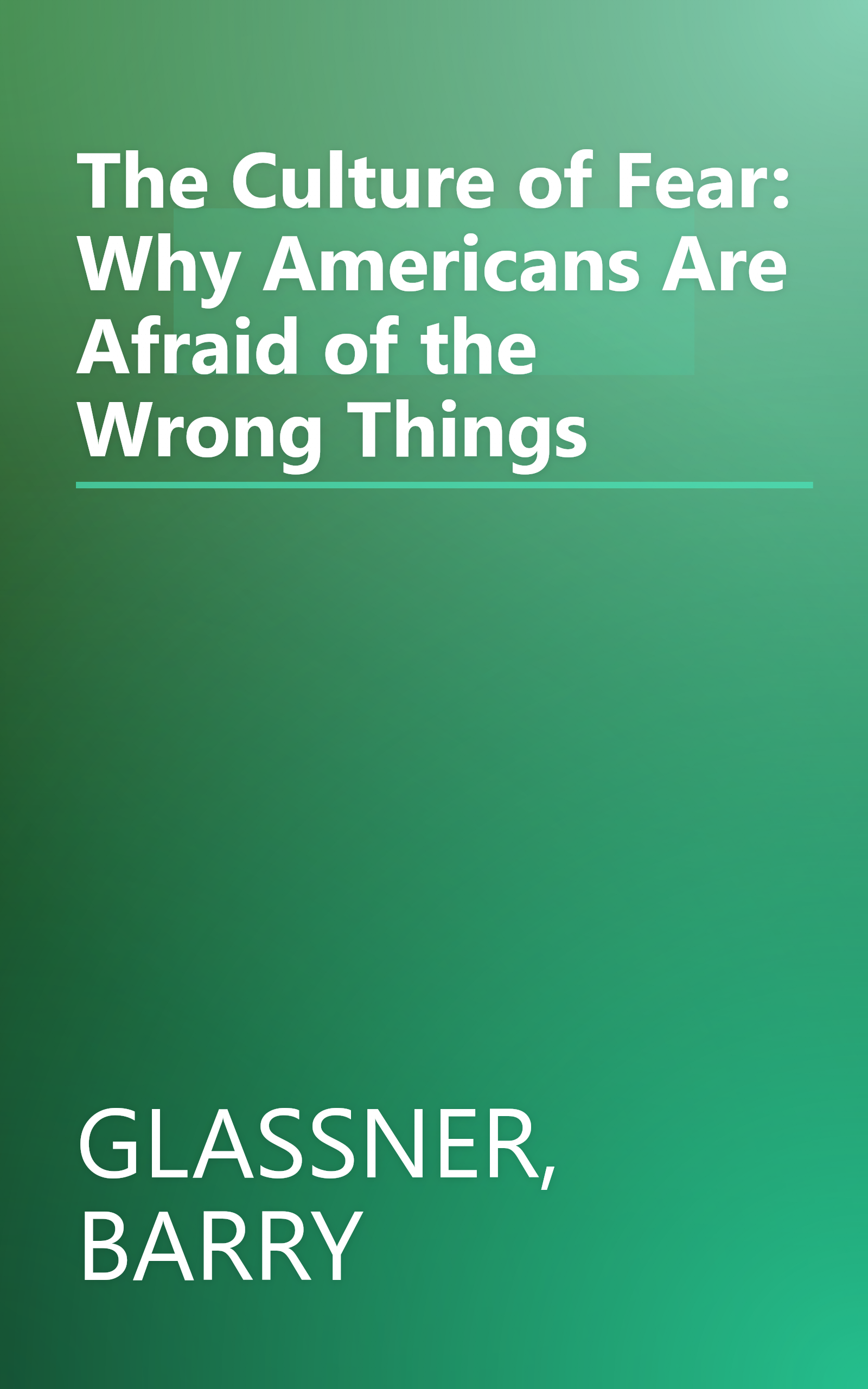 The Culture of Fear: Why Americans Are Afraid of the Wrong Things book cover
