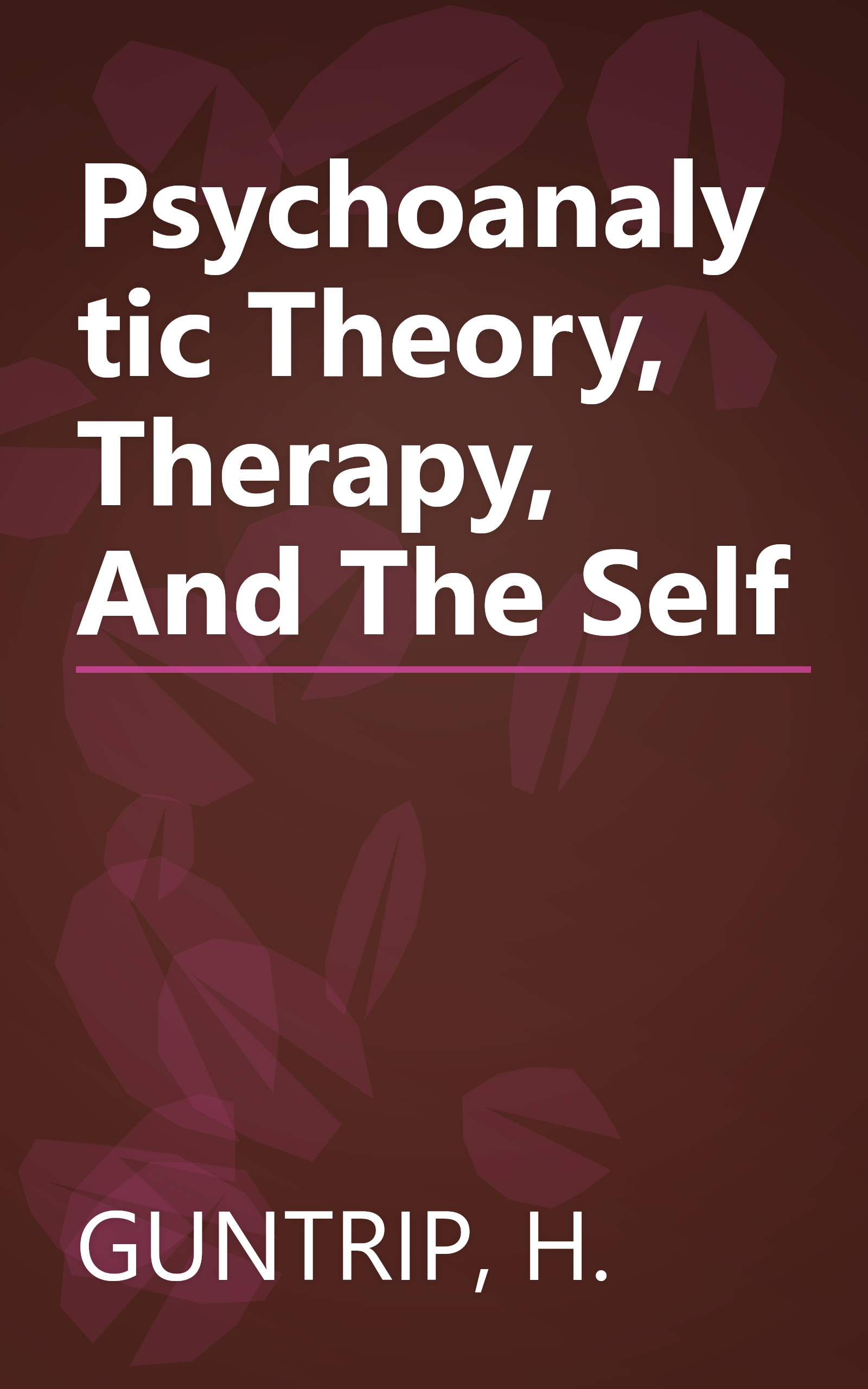 Psychoanalytic Theory, Therapy, And The Self book cover