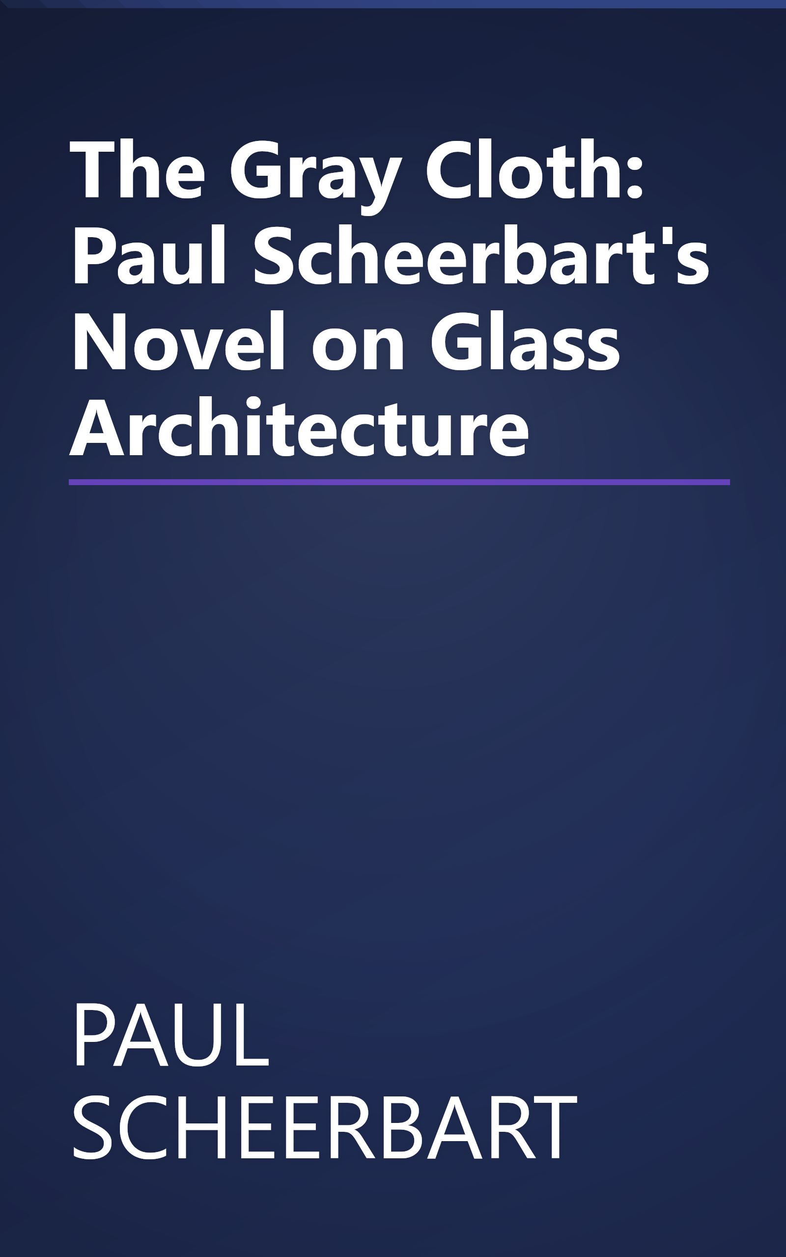 The Gray Cloth: Paul Scheerbart's Novel on Glass Architecture book cover