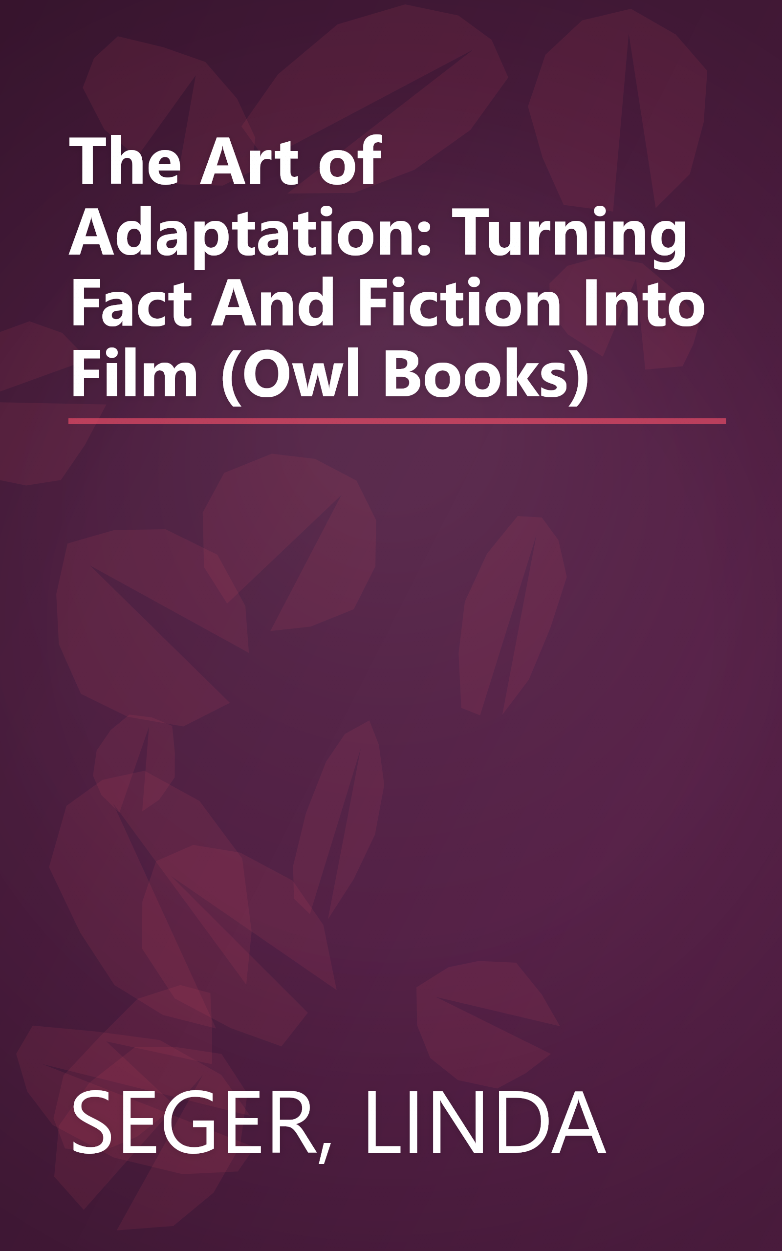 The Art of Adaptation: Turning Fact And Fiction Into Film (Owl Books) book cover
