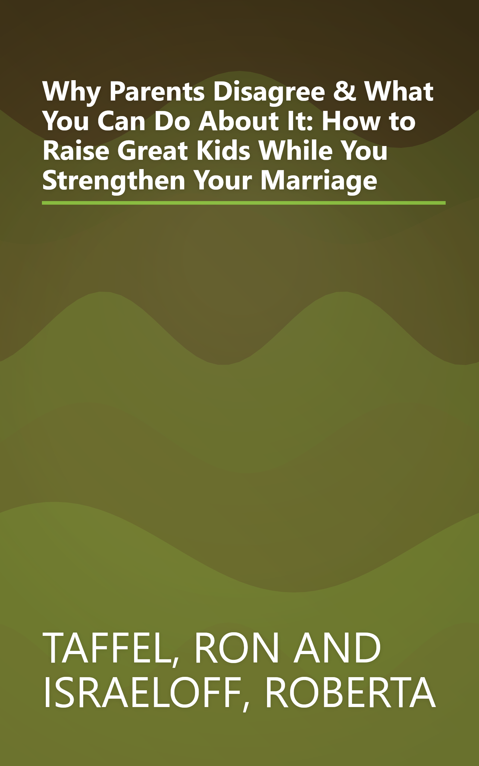 Why Parents Disagree & What You Can Do About It: How to Raise Great Kids While You Strengthen Your Marriage book cover
