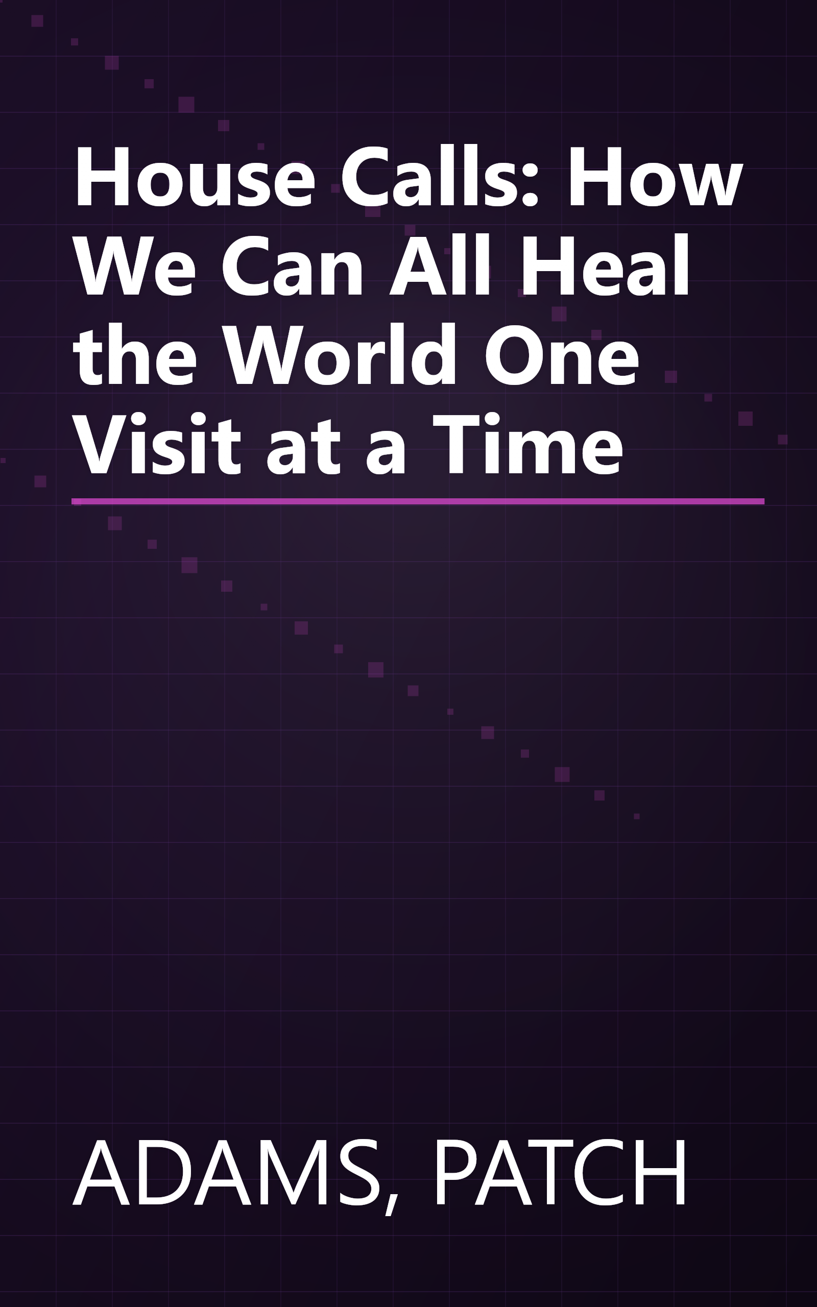 House Calls: How We Can All Heal the World One Visit at a Time book cover