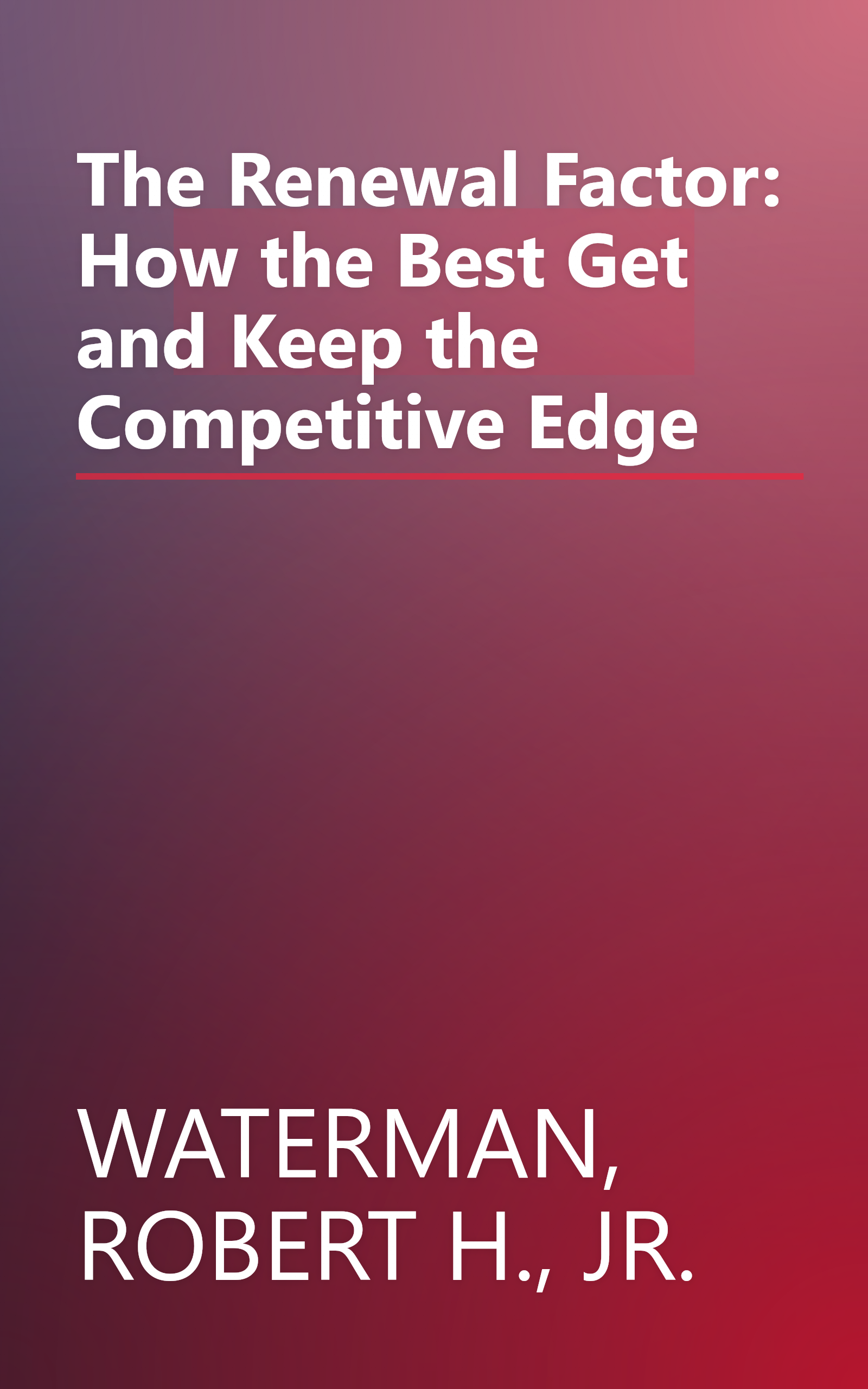 The Renewal Factor: How the Best Get and Keep the Competitive Edge book cover