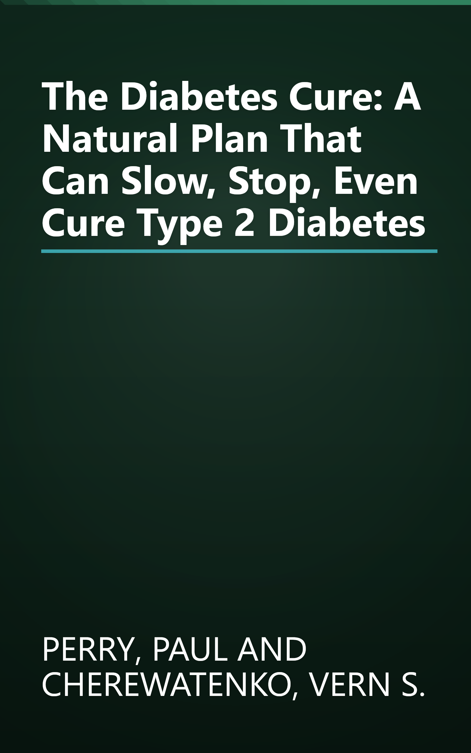 The Diabetes Cure: A Natural Plan That Can Slow, Stop, Even Cure Type 2 Diabetes book cover