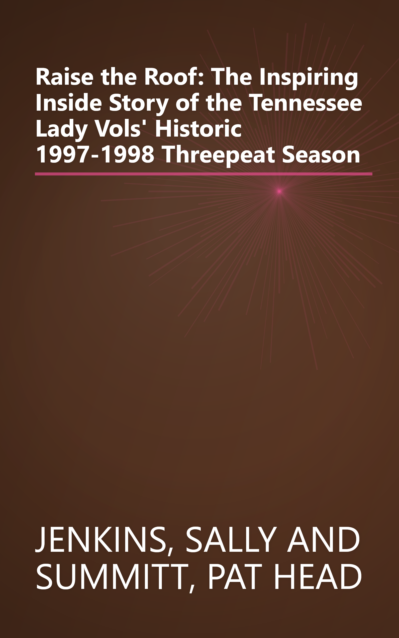 Raise the Roof: The Inspiring Inside Story of the Tennessee Lady Vols' Historic 1997-1998 Threepeat Season book cover