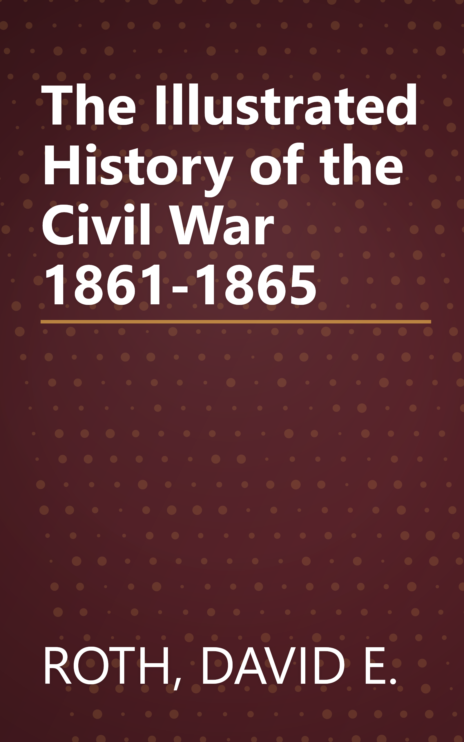 The Illustrated History of the Civil War 1861-1865 book cover