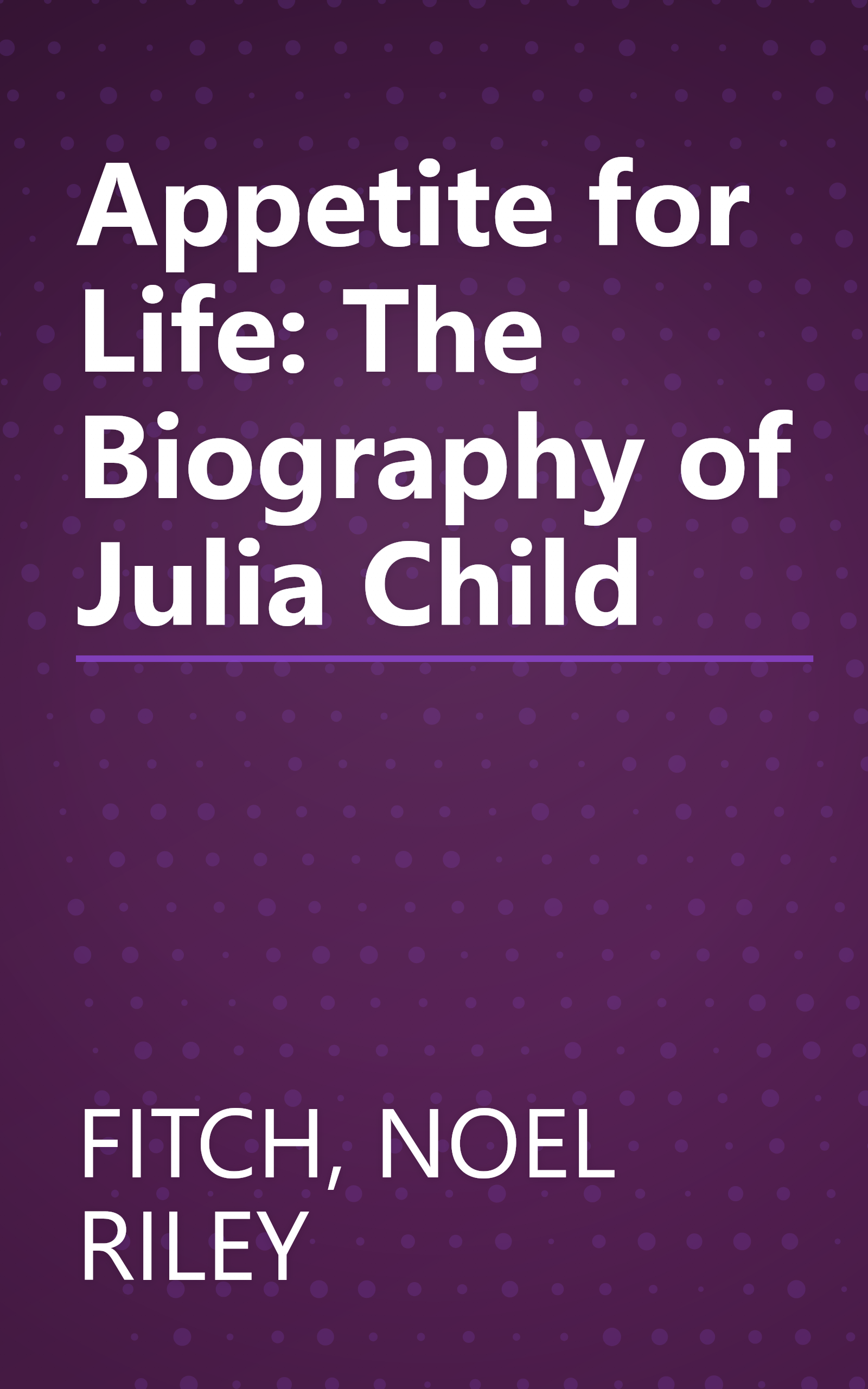 Appetite for Life: The Biography of Julia Child book cover