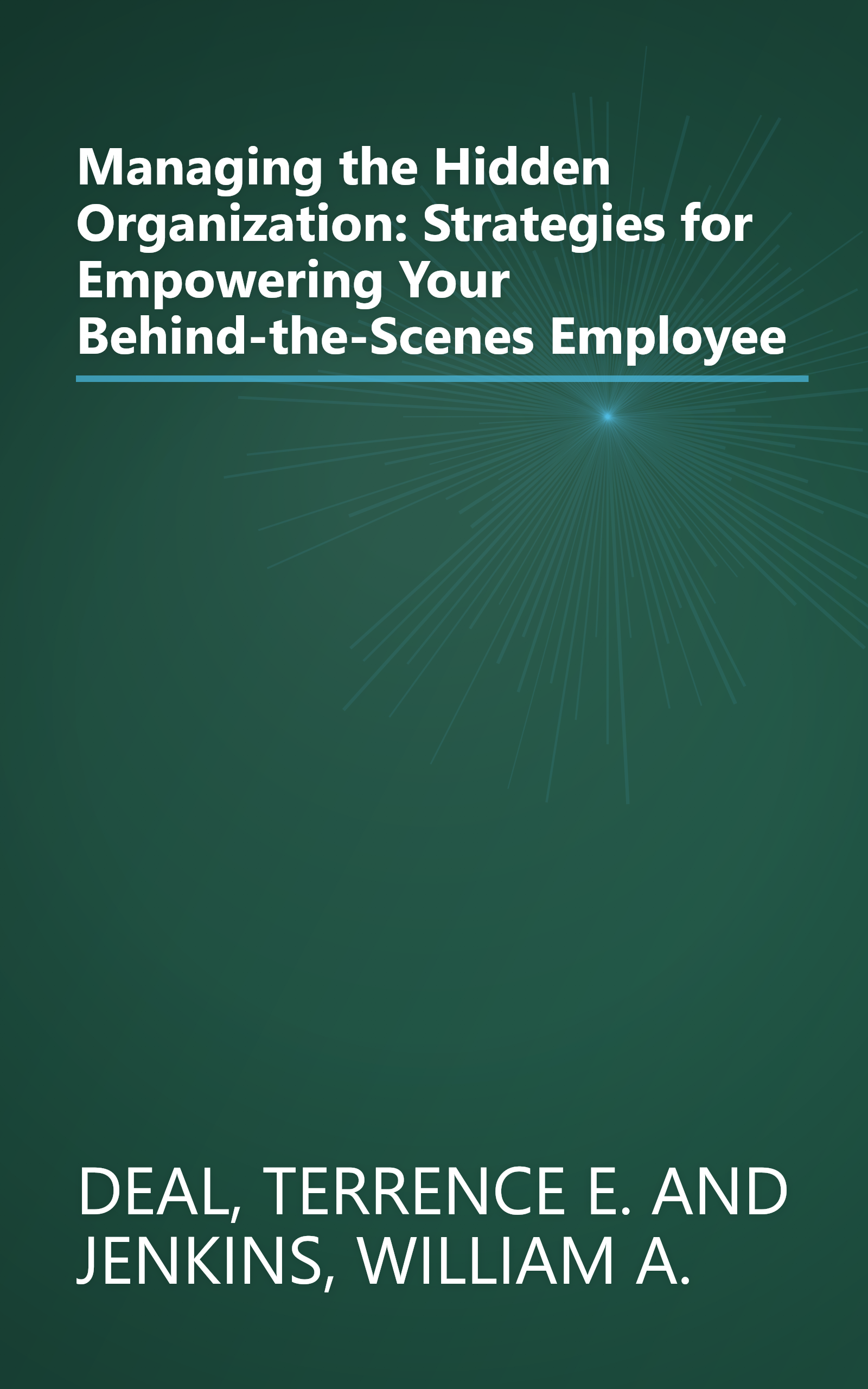 Managing the Hidden Organization: Strategies for Empowering Your Behind-the-Scenes Employee book cover
