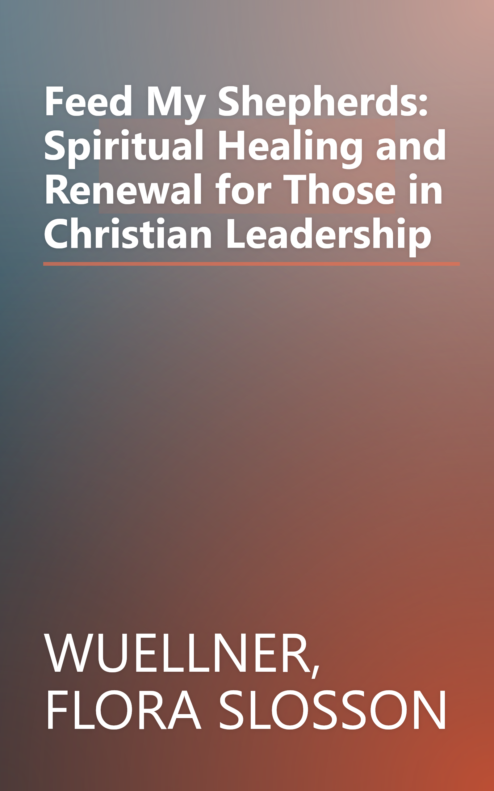 Feed My Shepherds: Spiritual Healing and Renewal for Those in Christian Leadership book cover