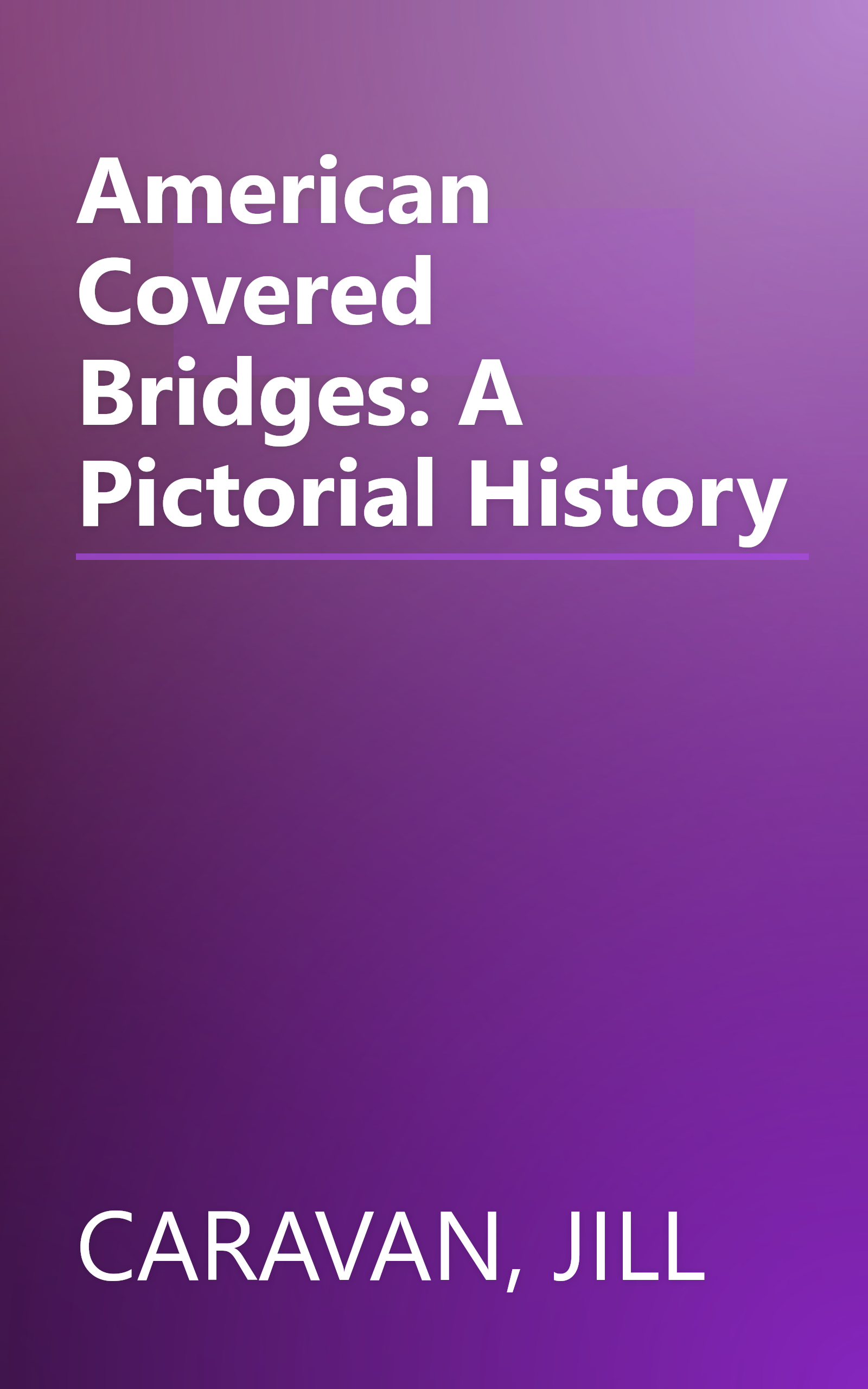 American Covered Bridges: A Pictorial History book cover