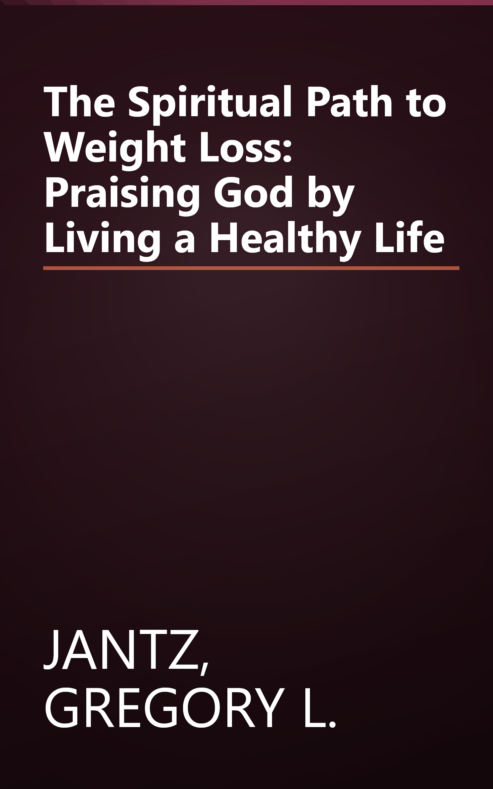 The Spiritual Path to Weight Loss: Praising God by Living a Healthy Life book cover
