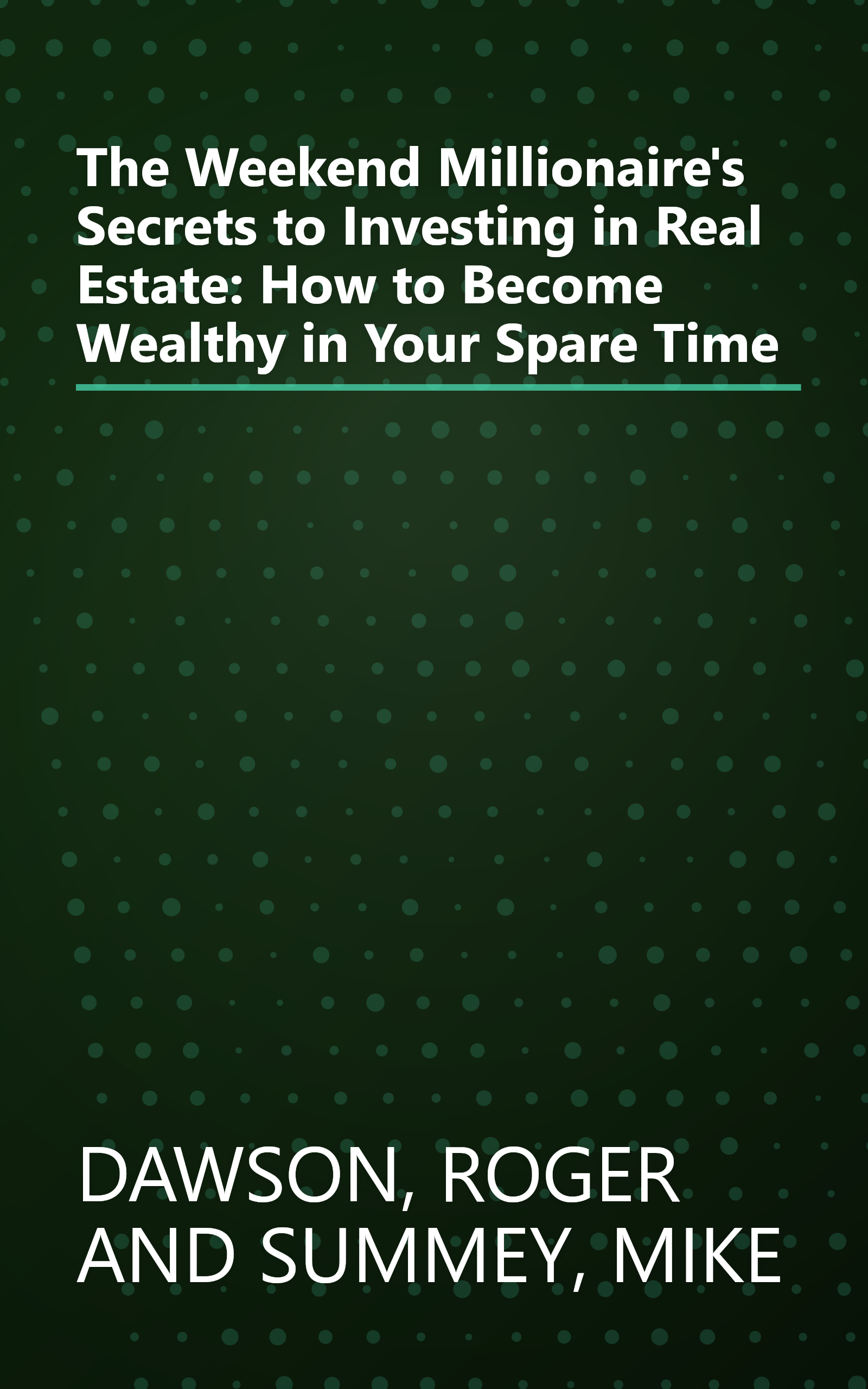 The Weekend Millionaire's Secrets to Investing in Real Estate: How to Become Wealthy in Your Spare Time book cover