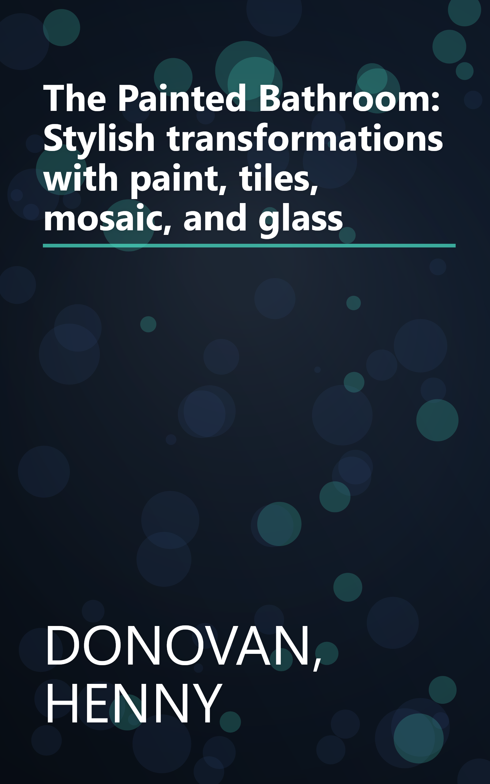 The Painted Bathroom: Stylish transformations with paint, tiles, mosaic, and glass book cover