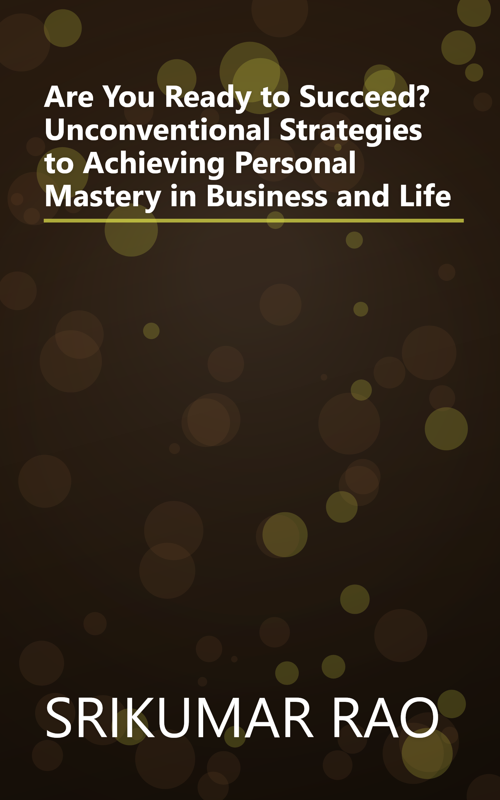 Are You Ready to Succeed? Unconventional Strategies to Achieving Personal Mastery in Business and Life book cover