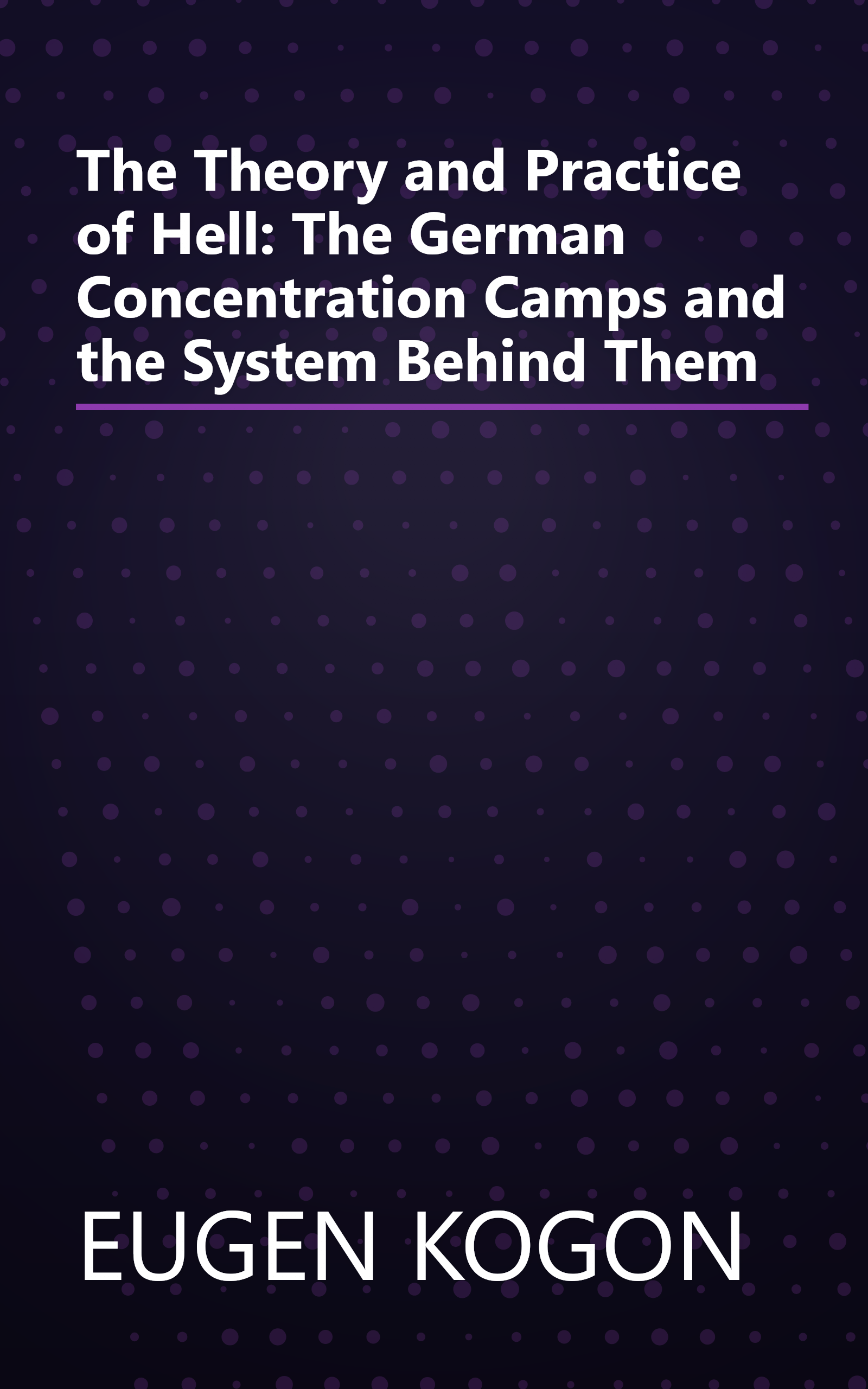 The Theory and Practice of Hell: The German Concentration Camps and the System Behind Them book cover