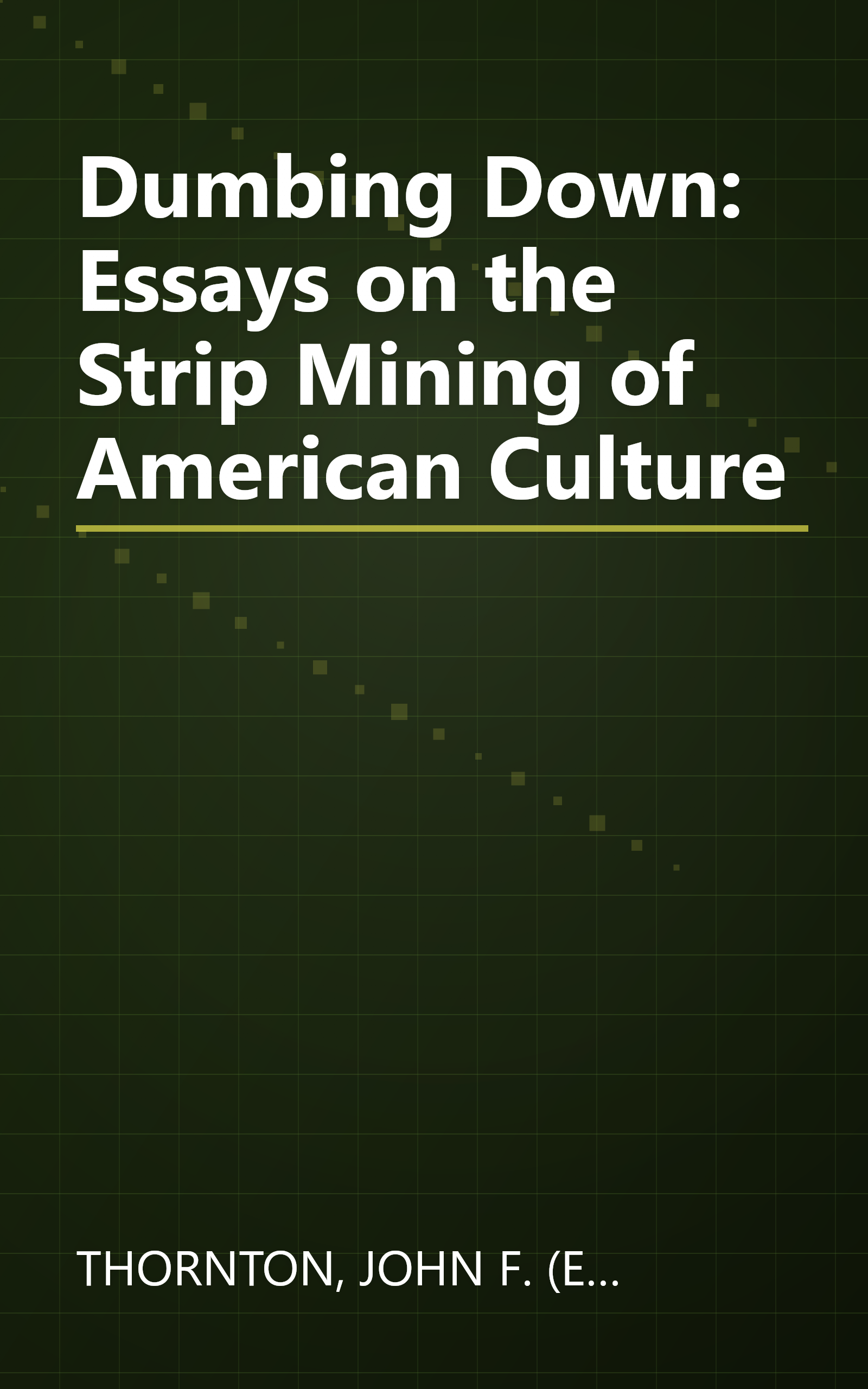 Dumbing Down: Essays on the Strip Mining of American Culture book cover