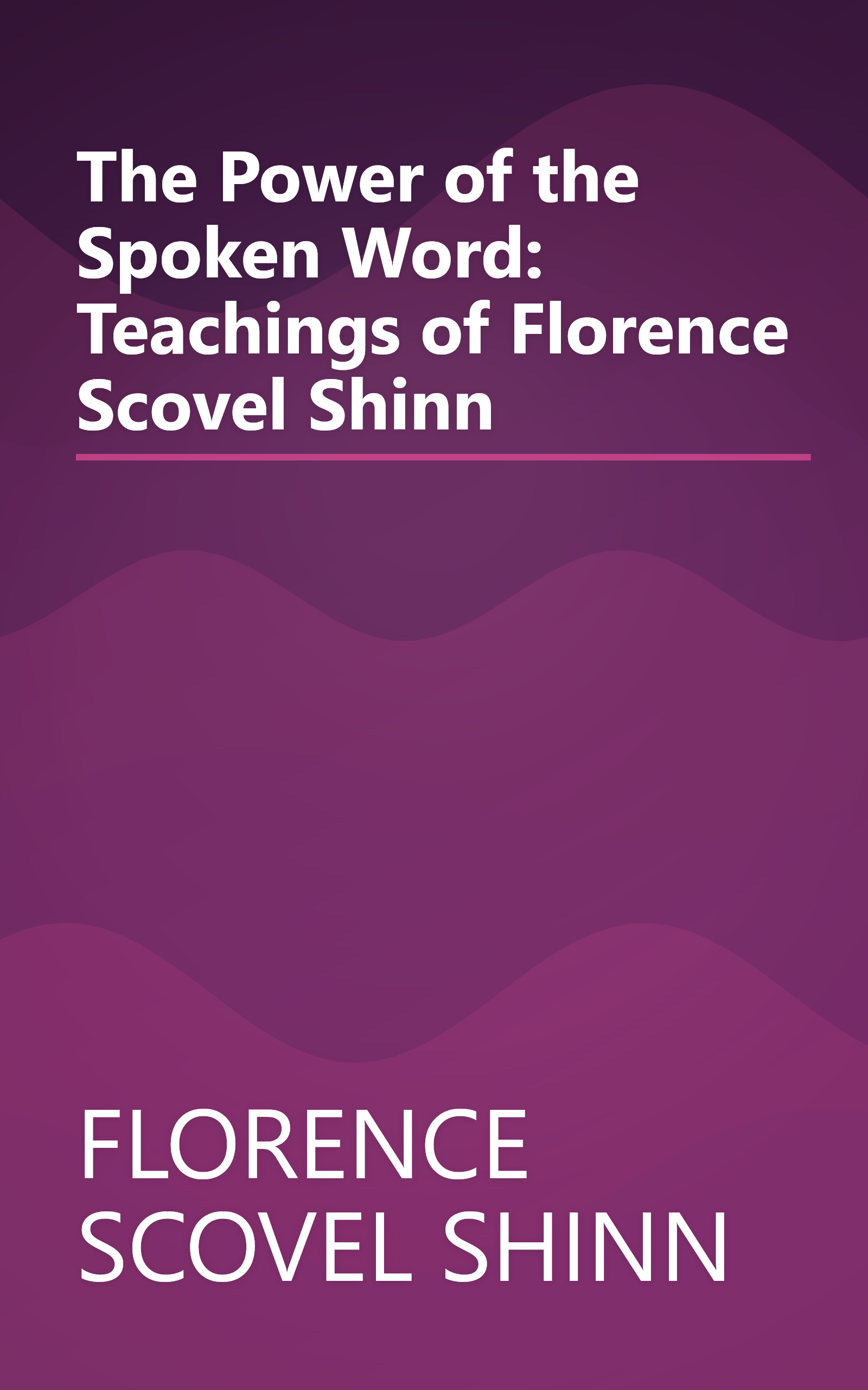 The Power of the Spoken Word: Teachings of Florence Scovel Shinn book cover